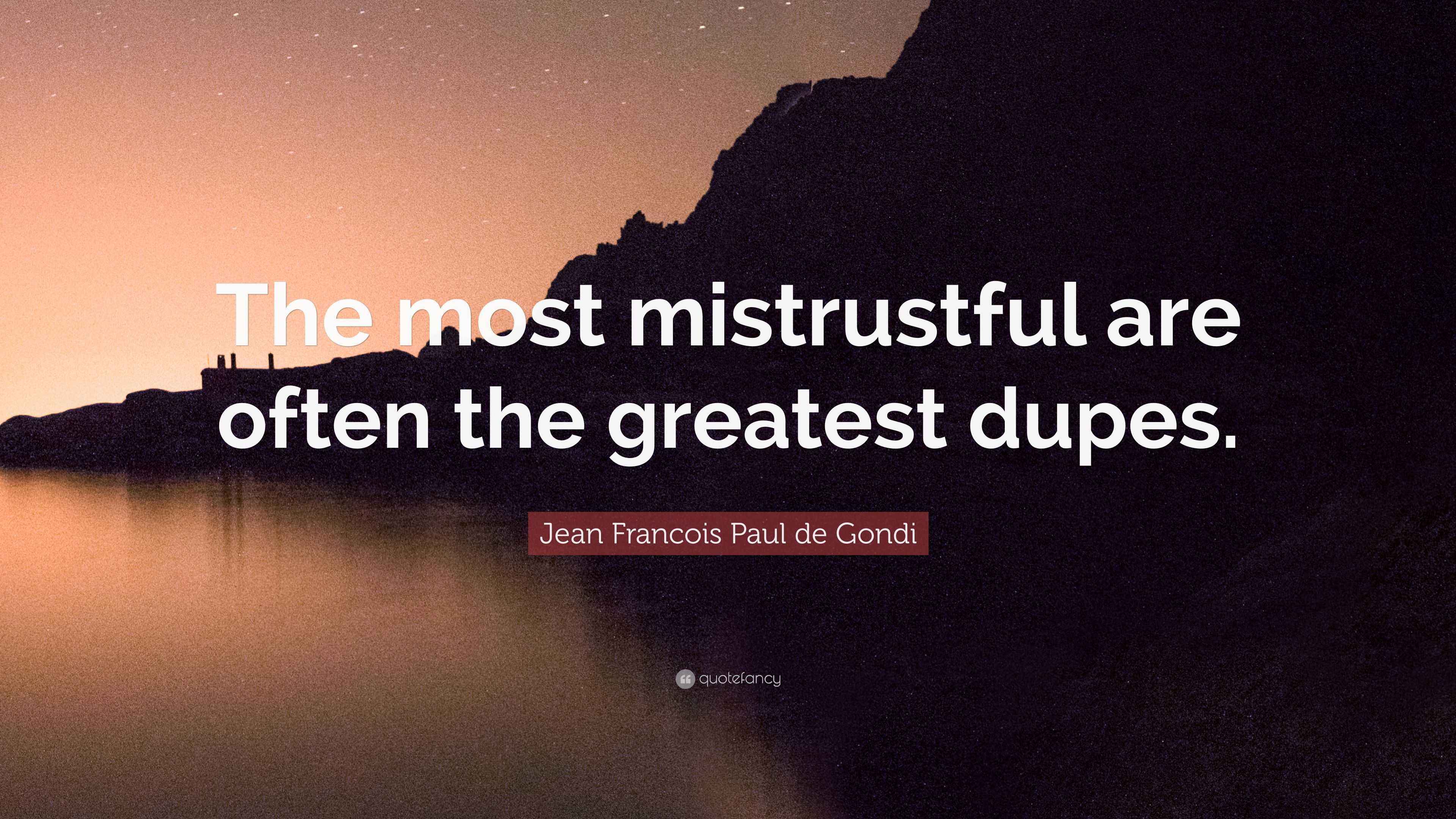 Jean Francois Paul de Gondi Quote: “The most mistrustful are often the ...