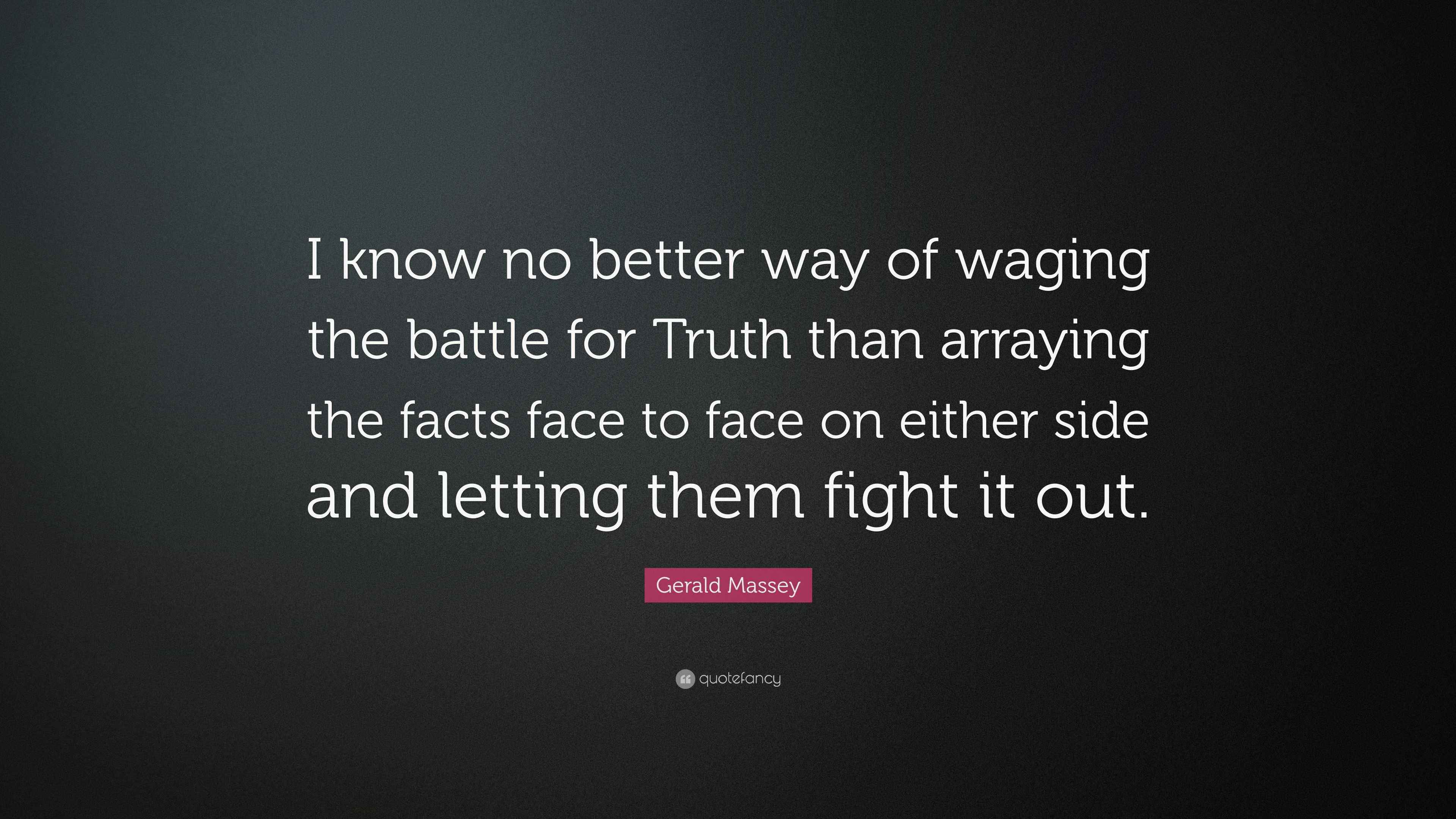 Gerald Massey Quote: “I know no better way of waging the battle for ...
