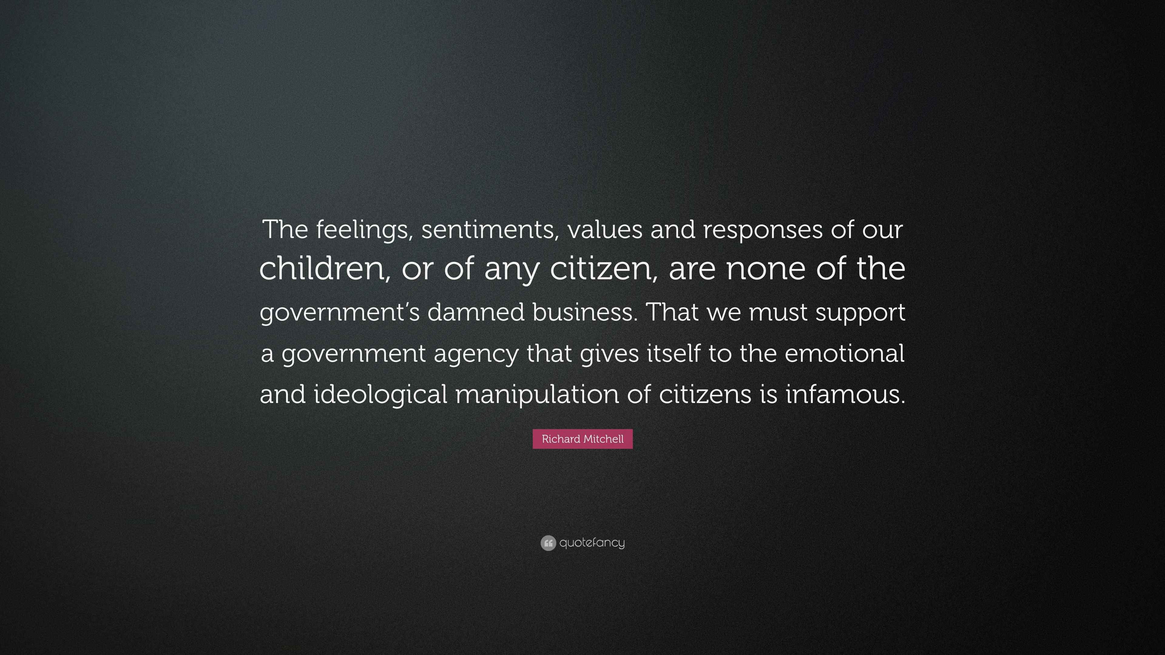 Richard Mitchell Quote: “The feelings, sentiments, values and responses ...