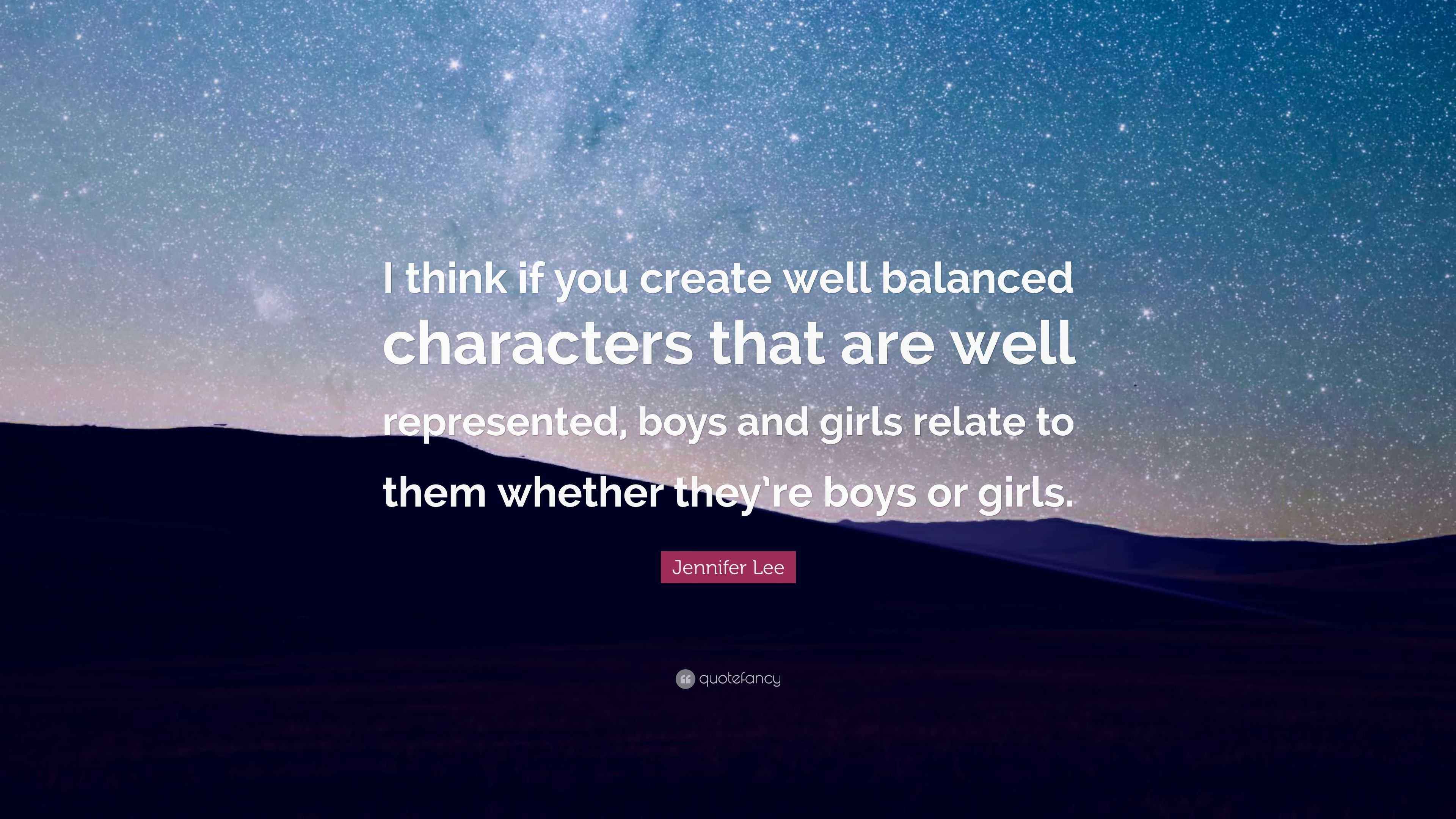 Jennifer Lee Quote: “I think if you create well balanced characters ...