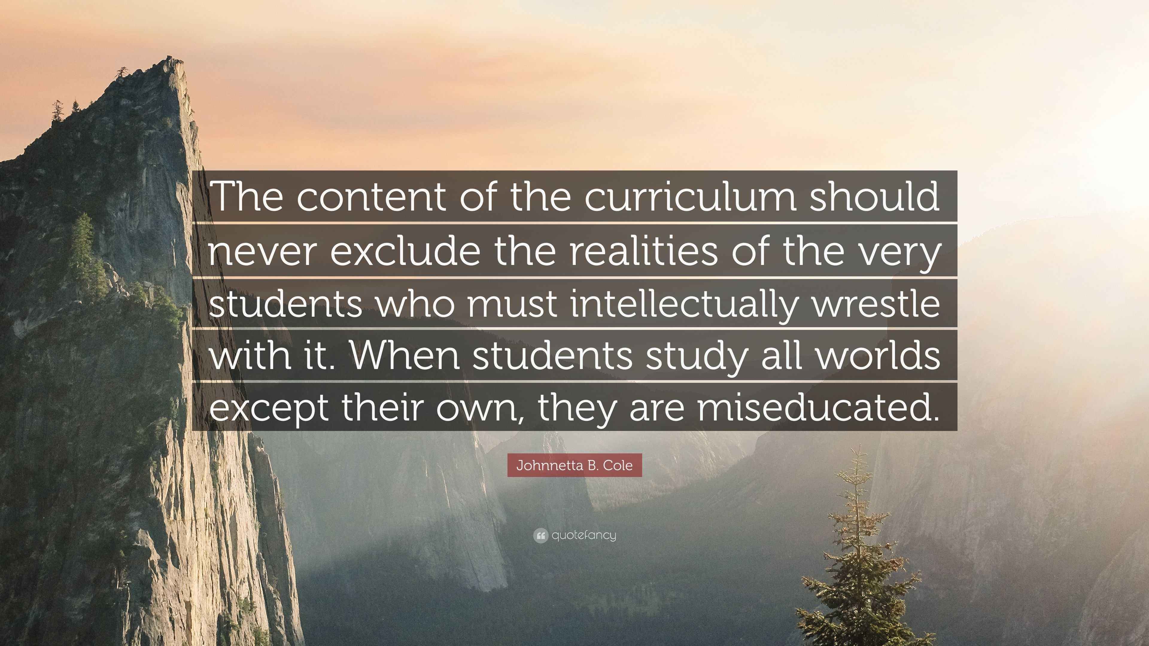 Johnnetta B. Cole Quote: “The content of the curriculum should never ...