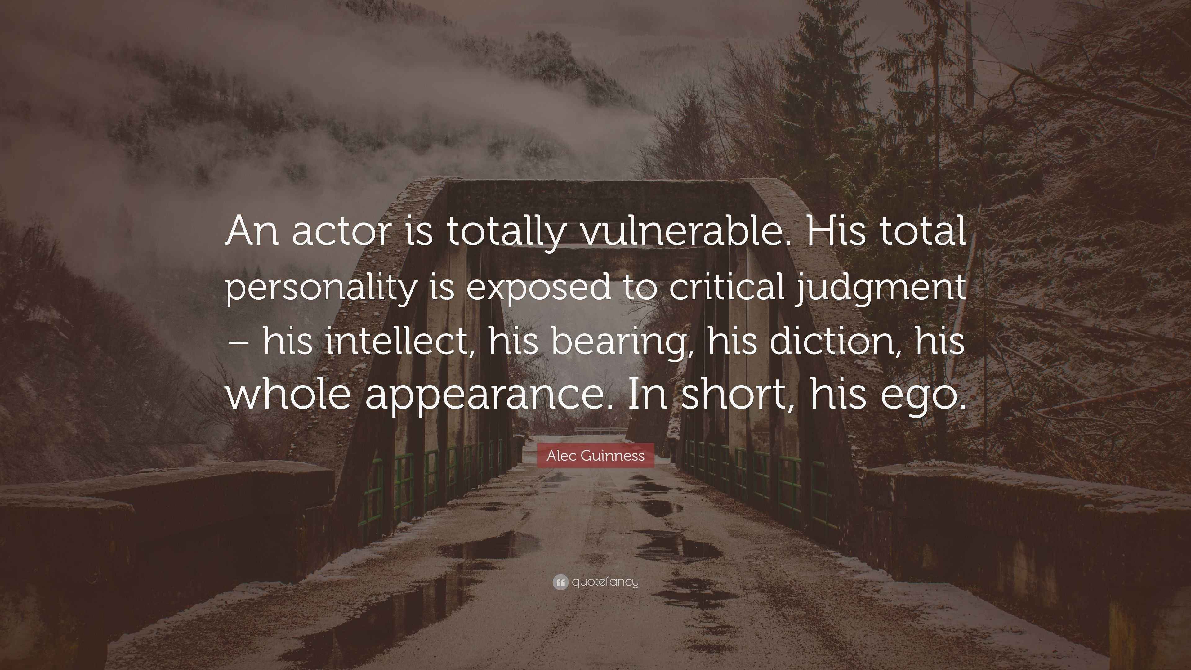 Alec Guinness Quote: “An actor is totally vulnerable. His total ...