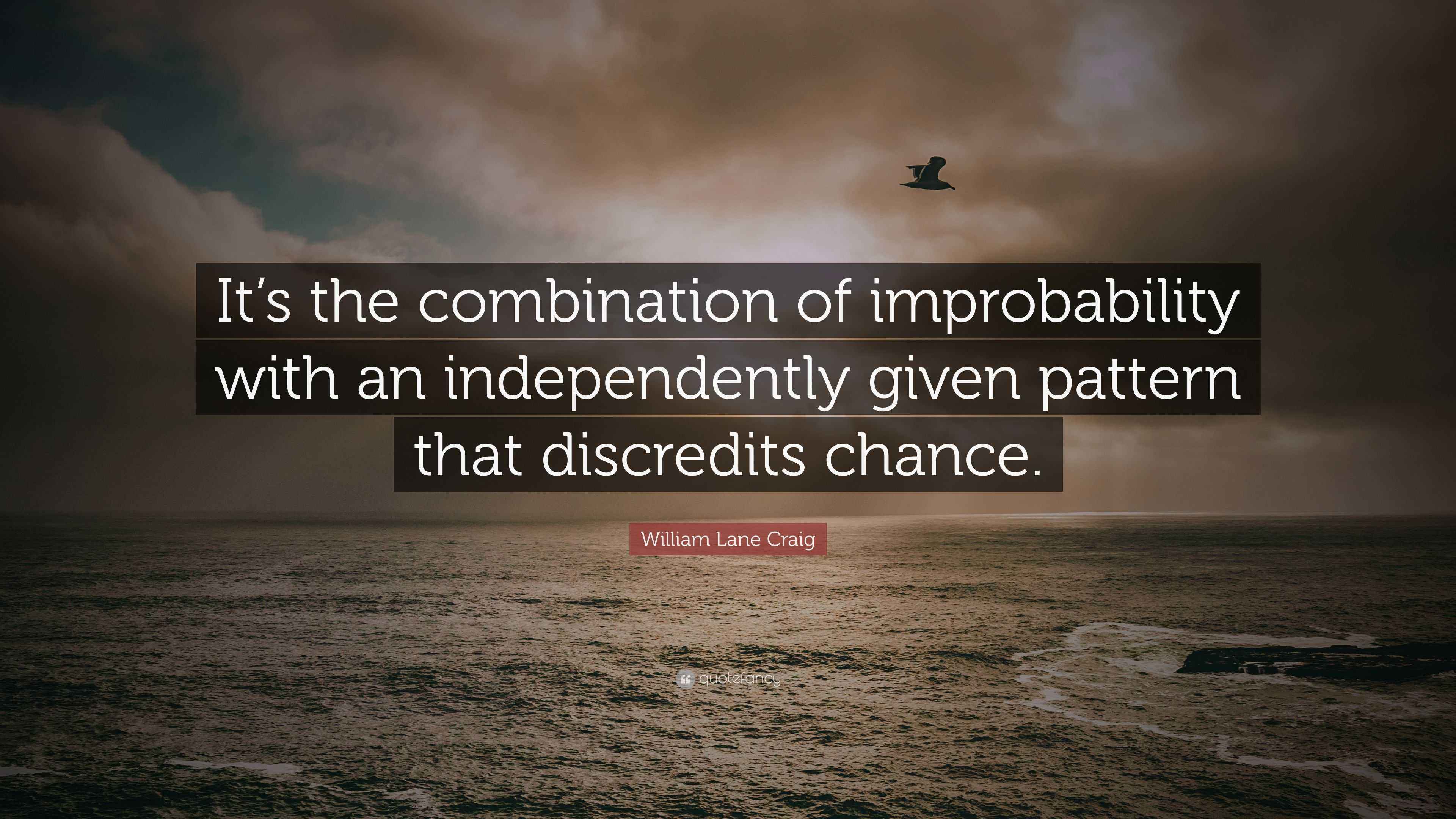 William Lane Craig Quote: “It’s the combination of improbability with ...