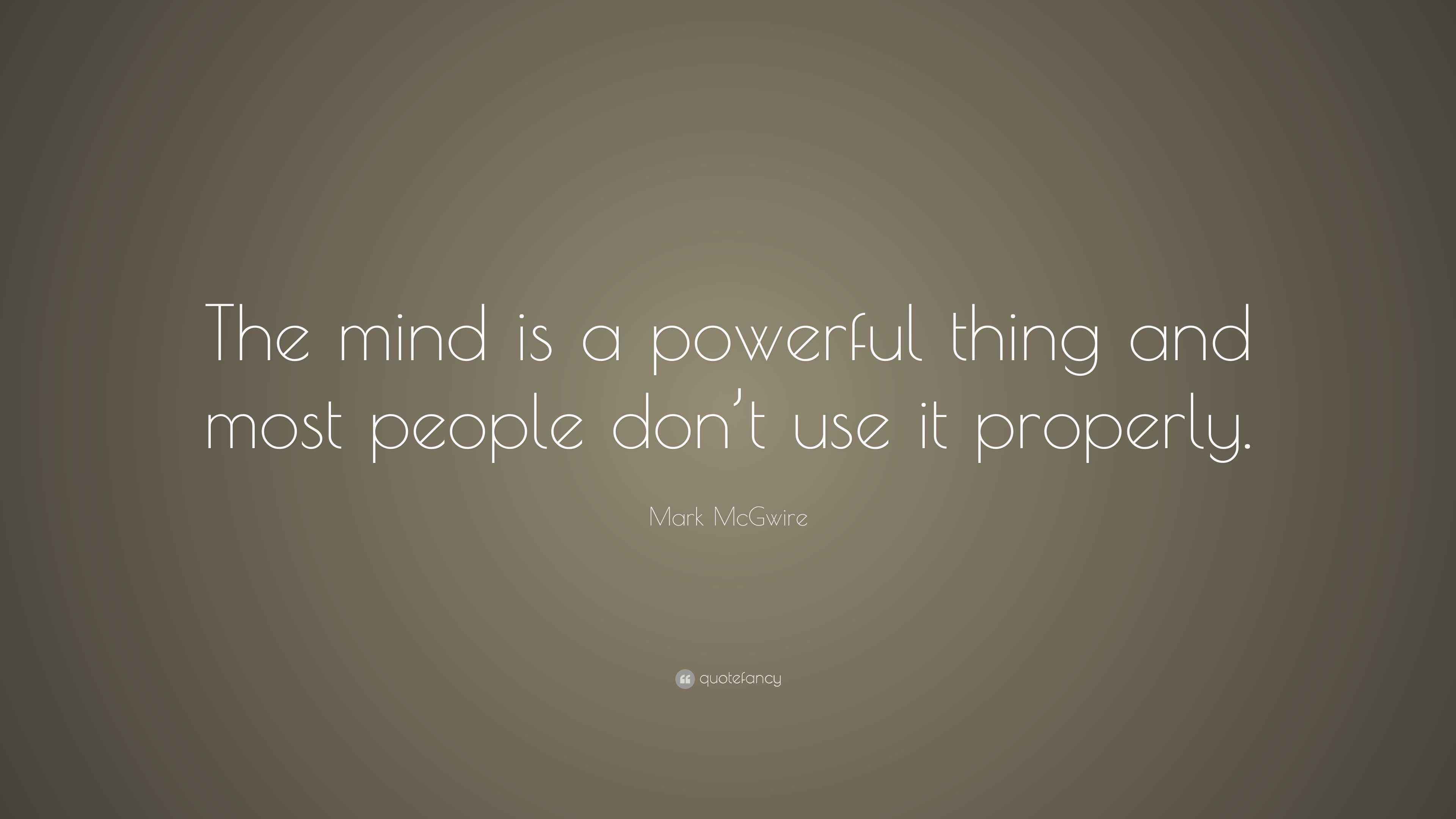 Mark McGwire Quote: “The mind is a powerful thing and most people don’t ...