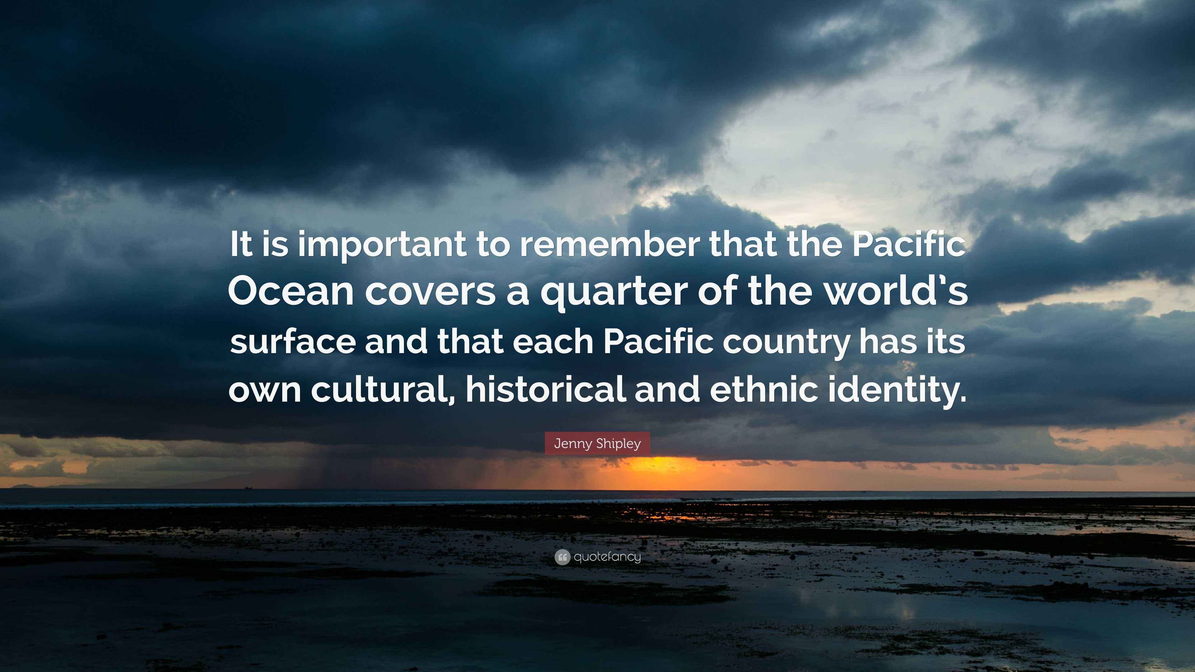 Jenny Shipley Quote: “It is important to remember that the Pacific ...