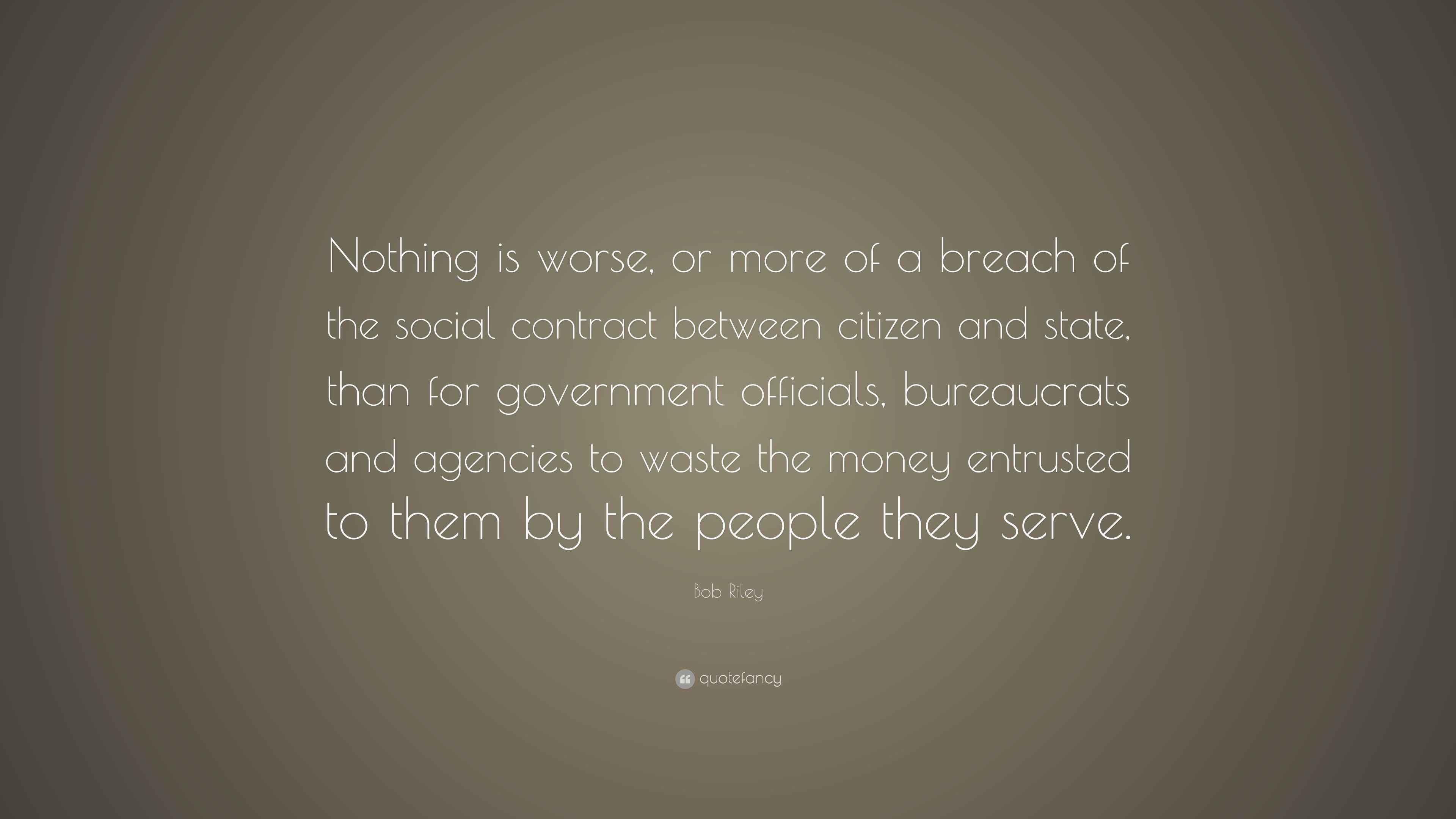 Bob Riley Quote: “Nothing is worse, or more of a breach of the social ...