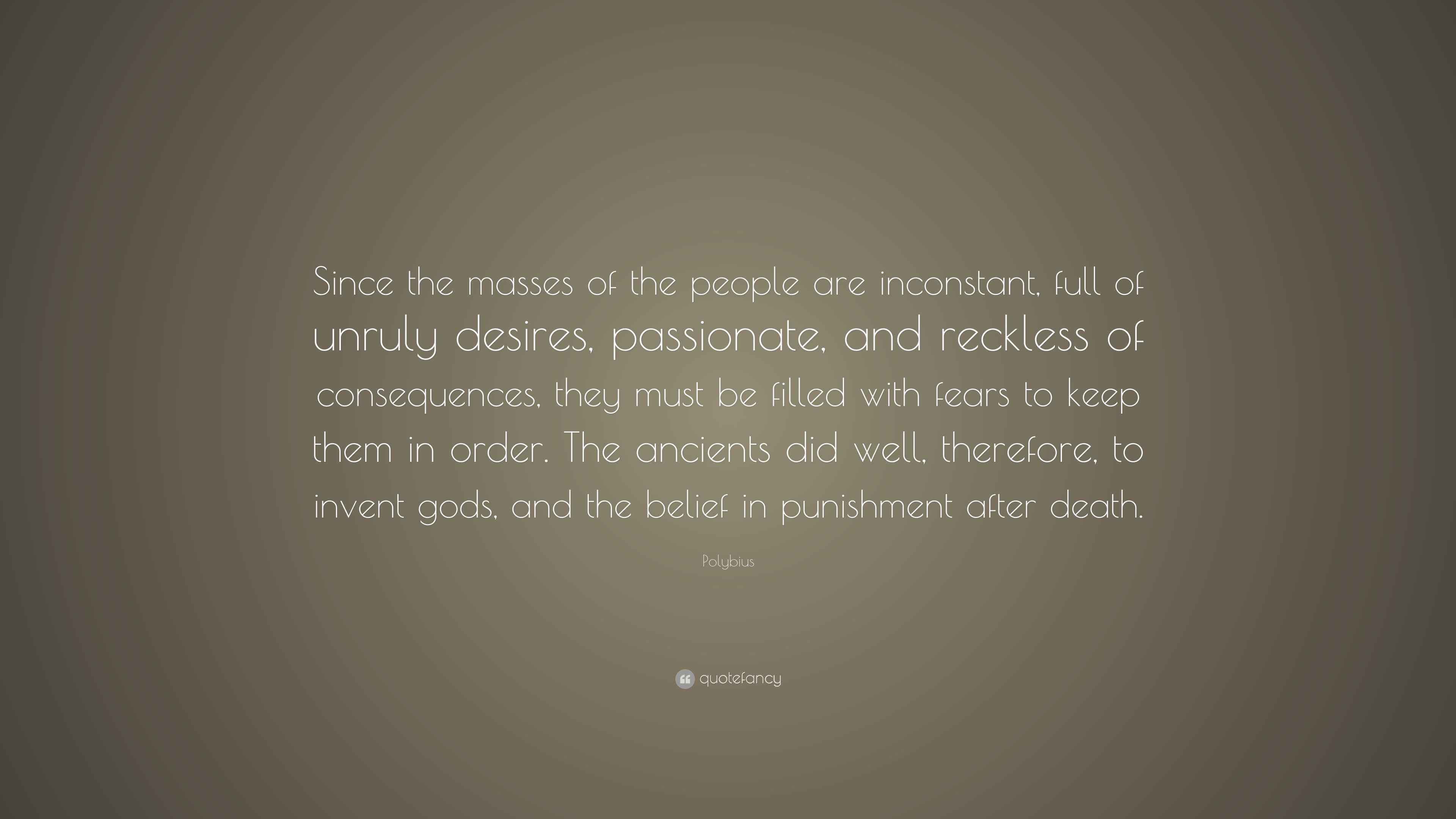 Polybius Quote: “Since the masses of the people are inconstant, full of ...