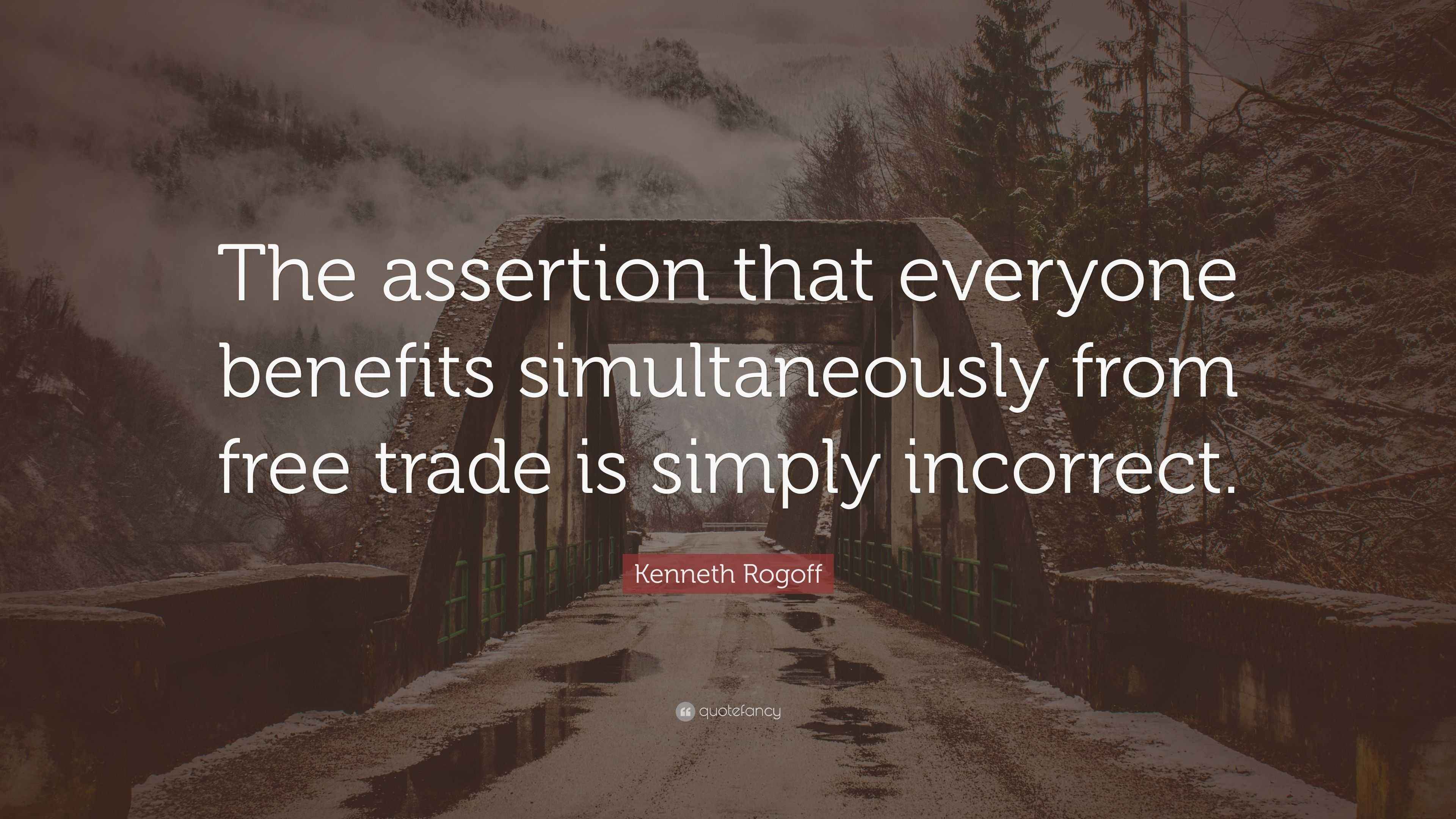 Kenneth Rogoff Quote: “The assertion that everyone benefits ...