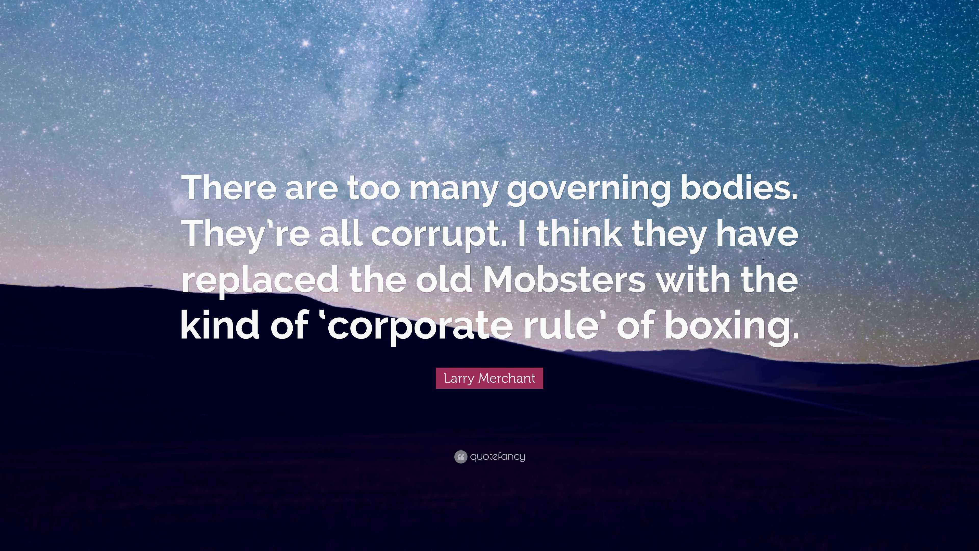 Larry Merchant Quote: “There are too many governing bodies. They’re all ...