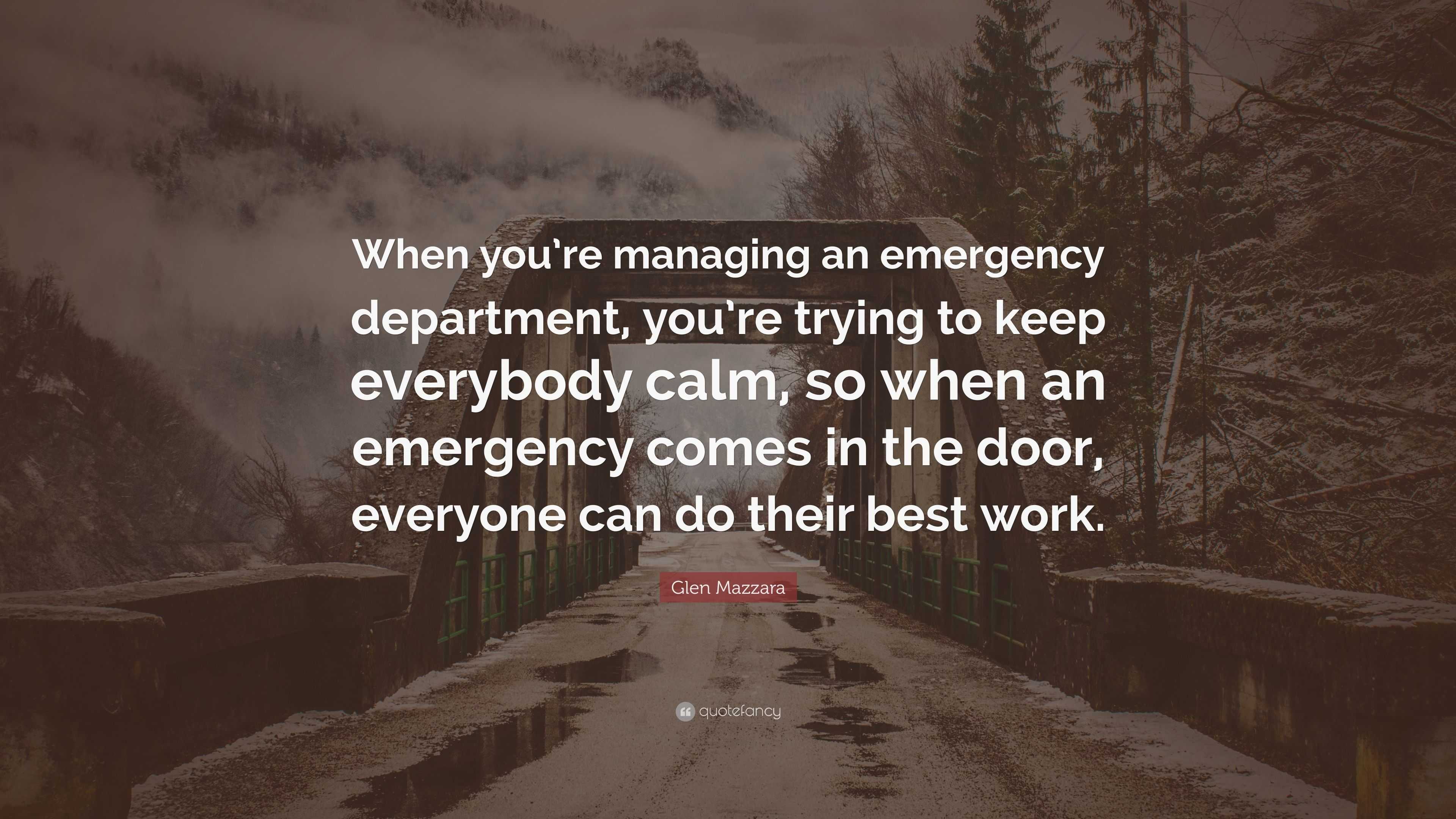 Glen Mazzara Quote: “When you’re managing an emergency department, you ...