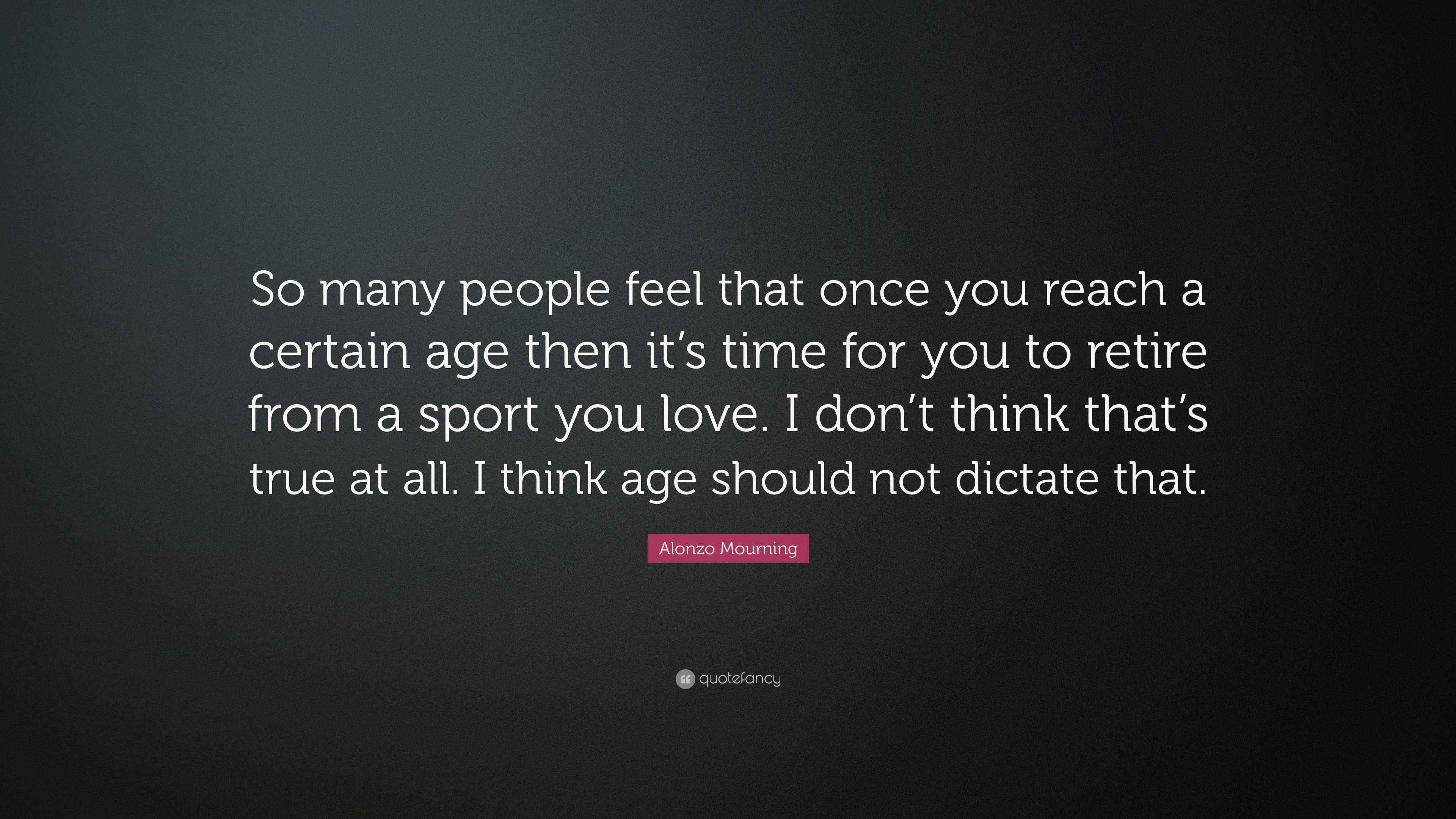 Alonzo Mourning Quote So Many People Feel That Once You Reach A