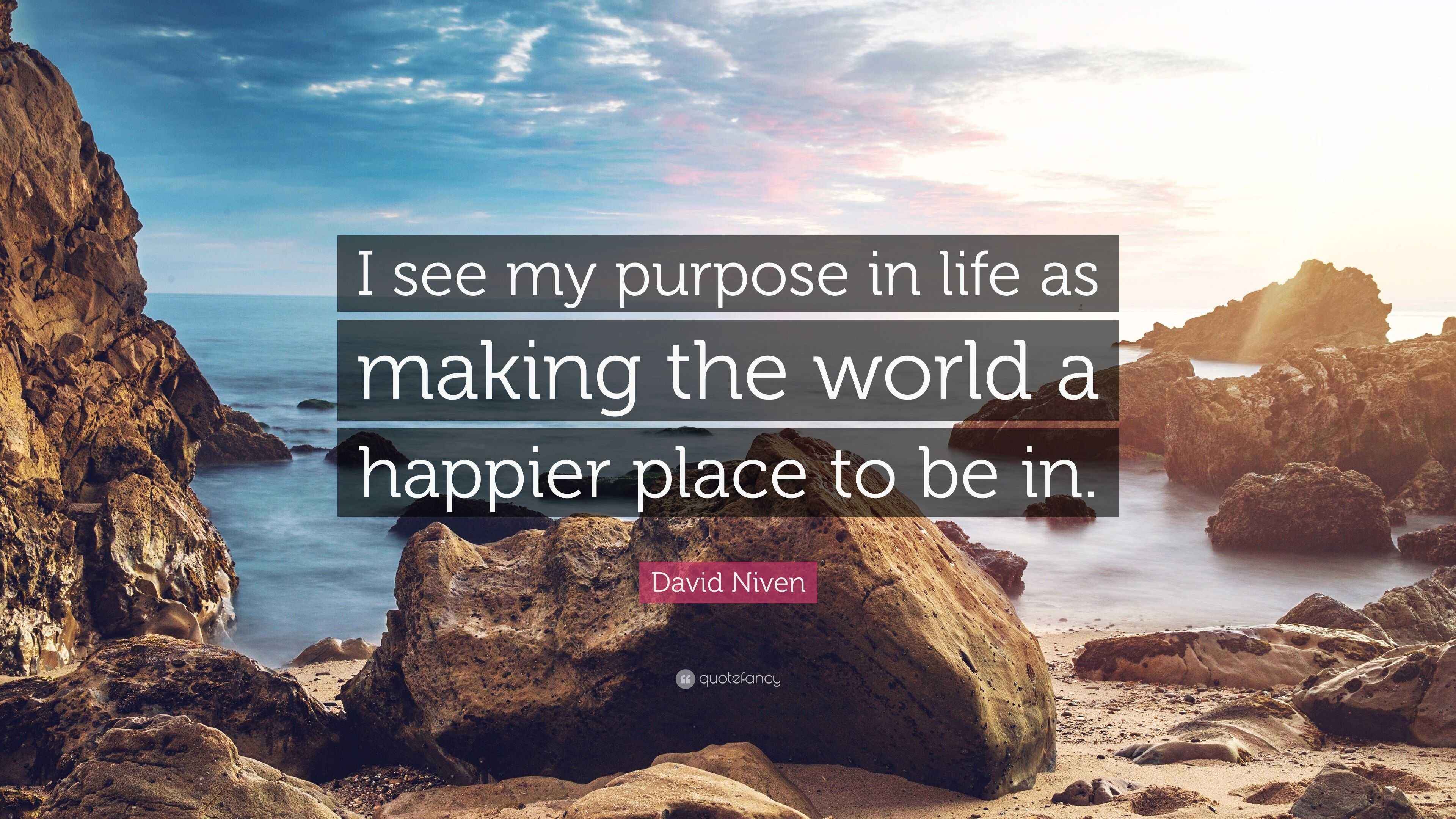 David Niven Quote: “I see my purpose in life as making the world a ...