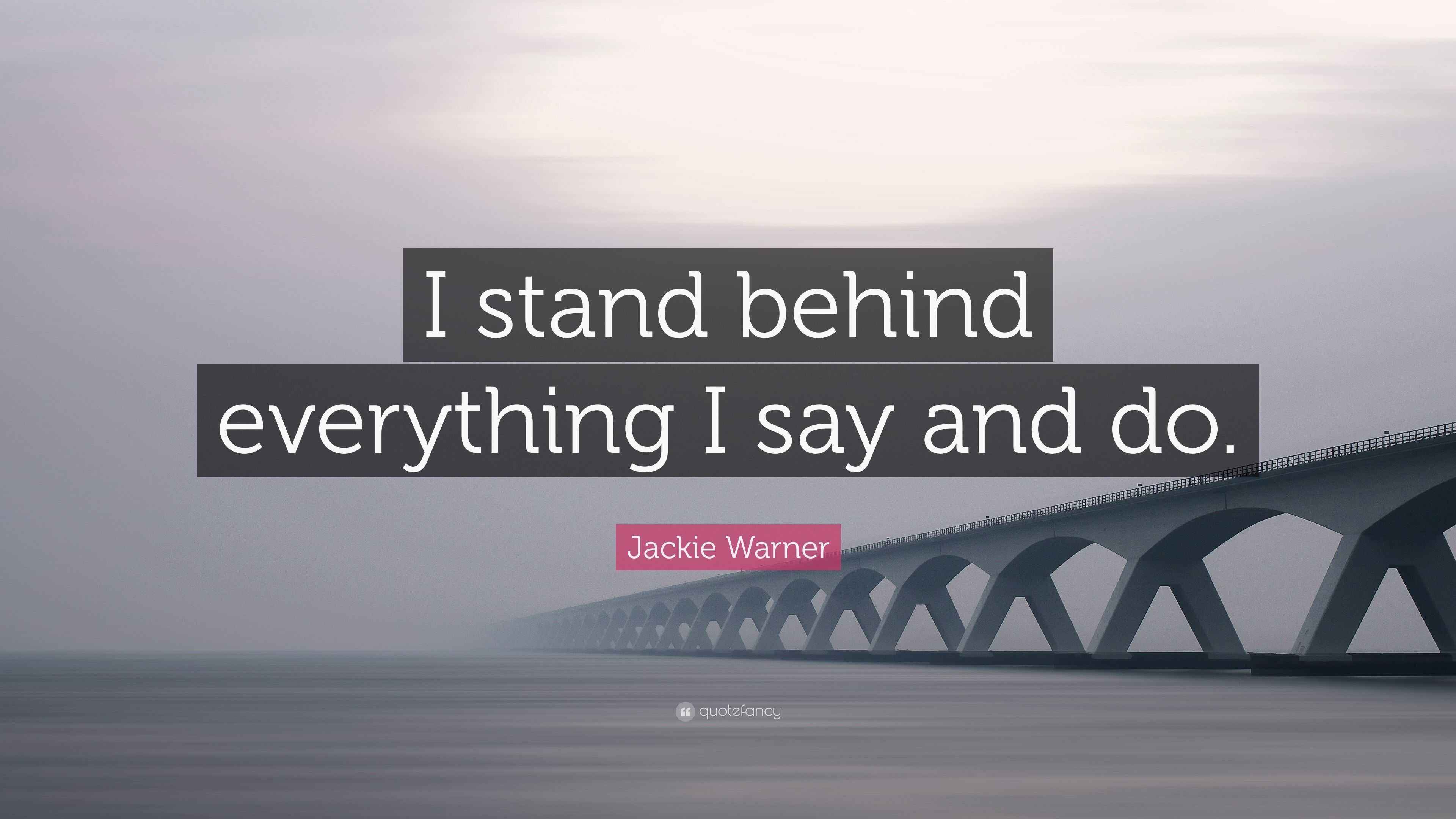 Jackie Warner Quote: “I stand behind everything I say and do.”