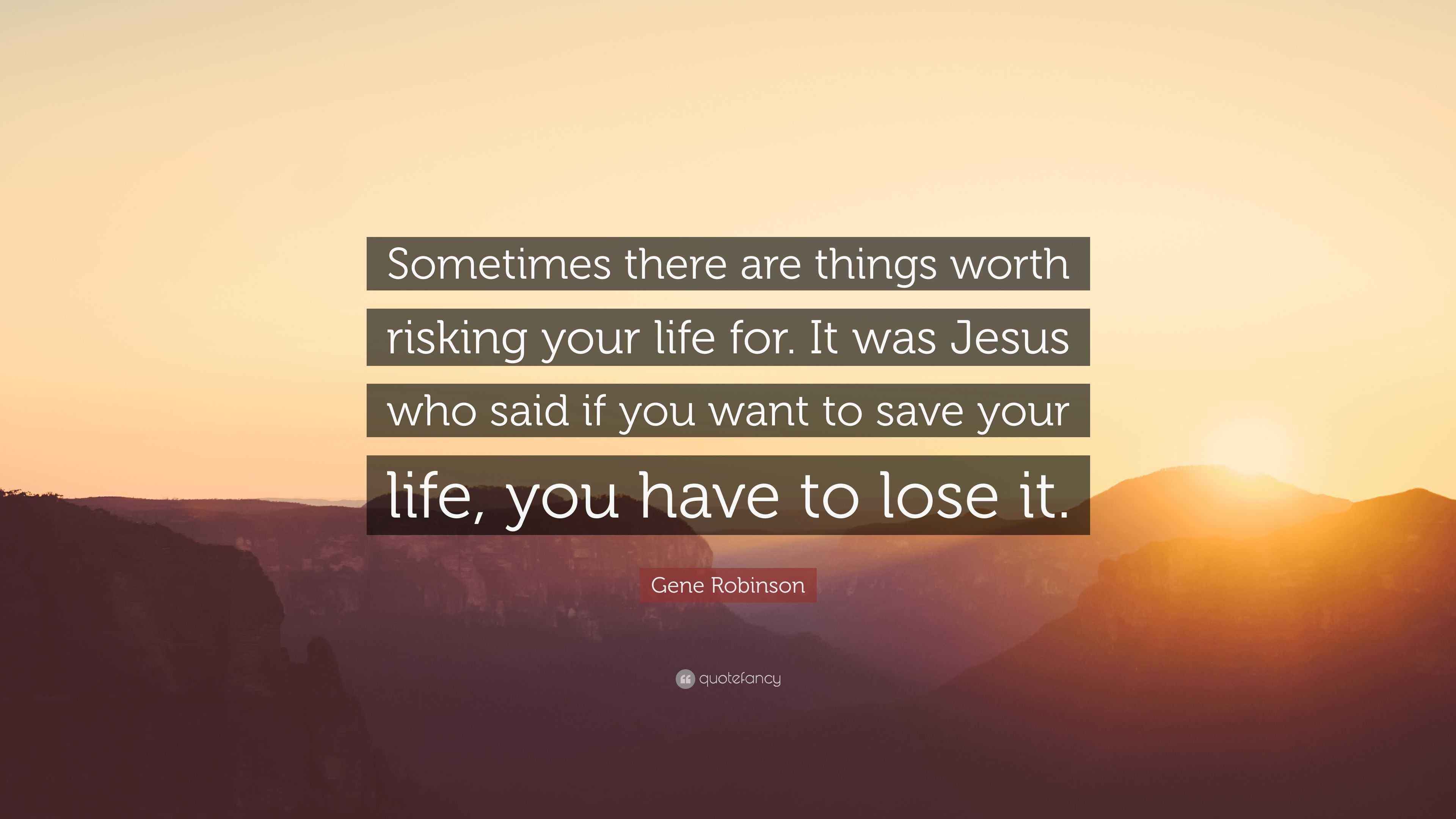 Gene Robinson Quote: “Sometimes there are things worth risking your ...