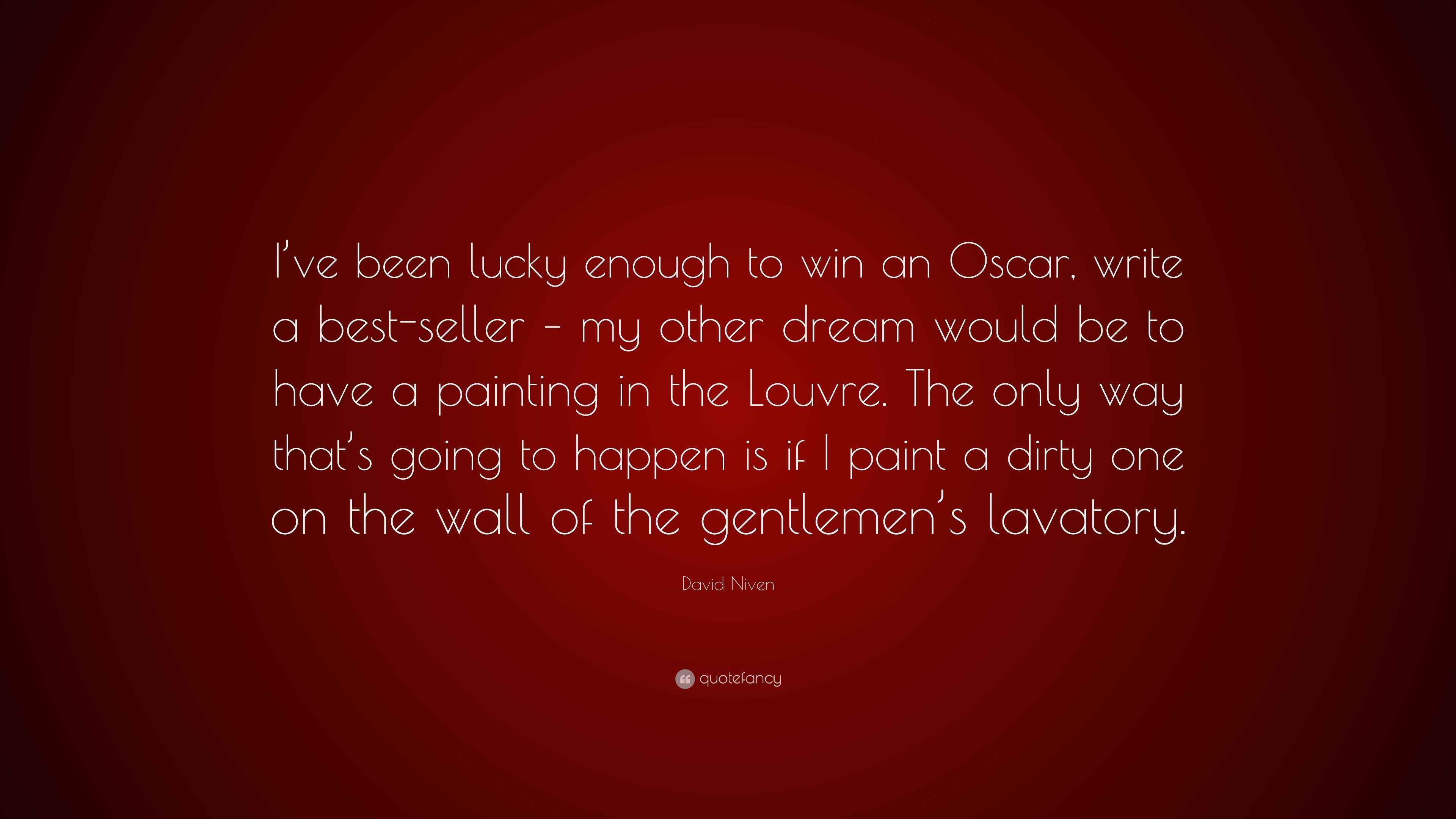 David Niven Quote: “I’ve been lucky enough to win an Oscar, write a ...