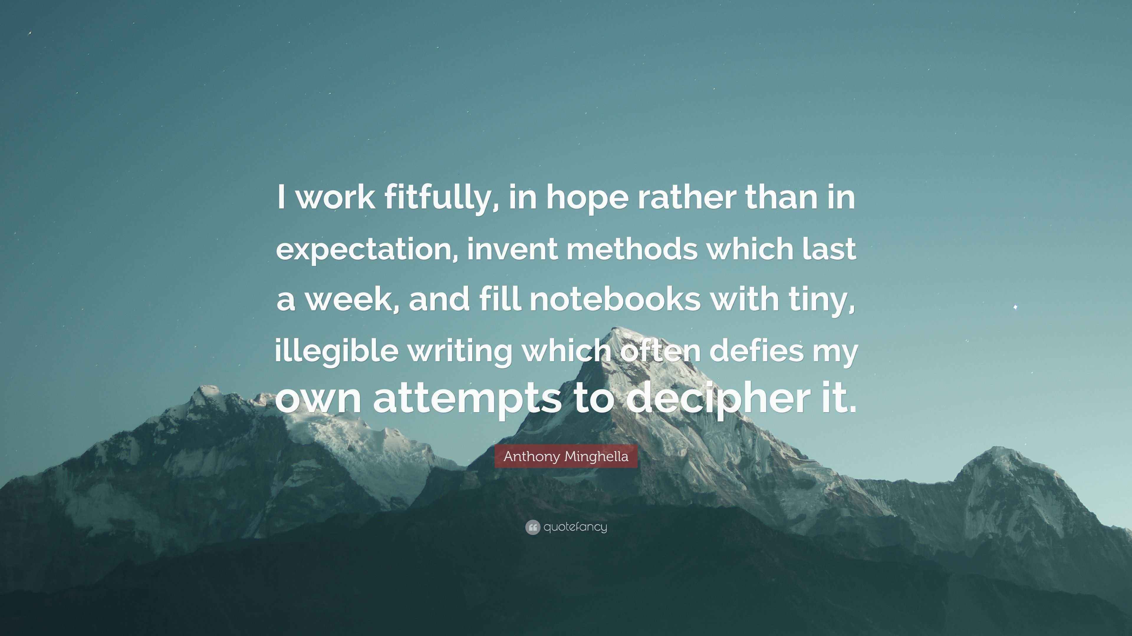 Anthony Minghella Quote: “I work fitfully, in hope rather than in ...