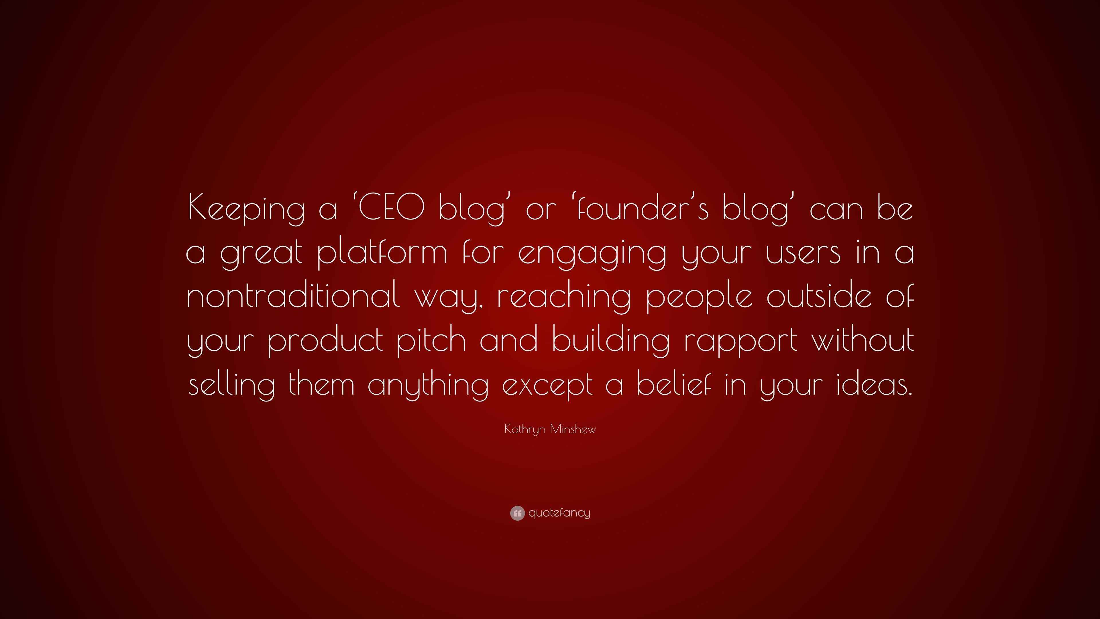 Kathryn Minshew Quote: “Keeping a ‘CEO blog’ or ‘founder’s blog’ can be ...