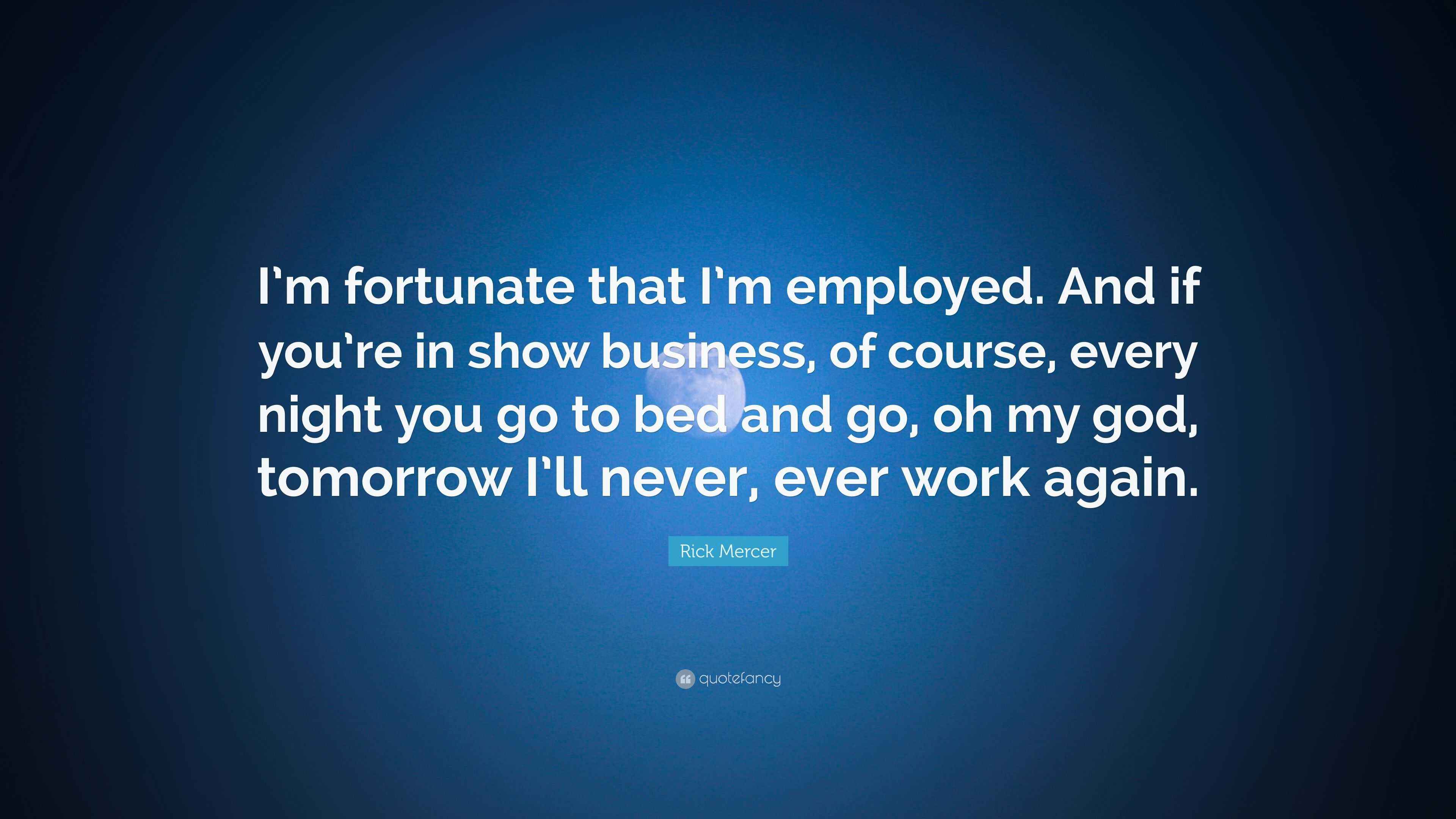 Rick Mercer Quote: “I’m fortunate that I’m employed. And if you’re in ...