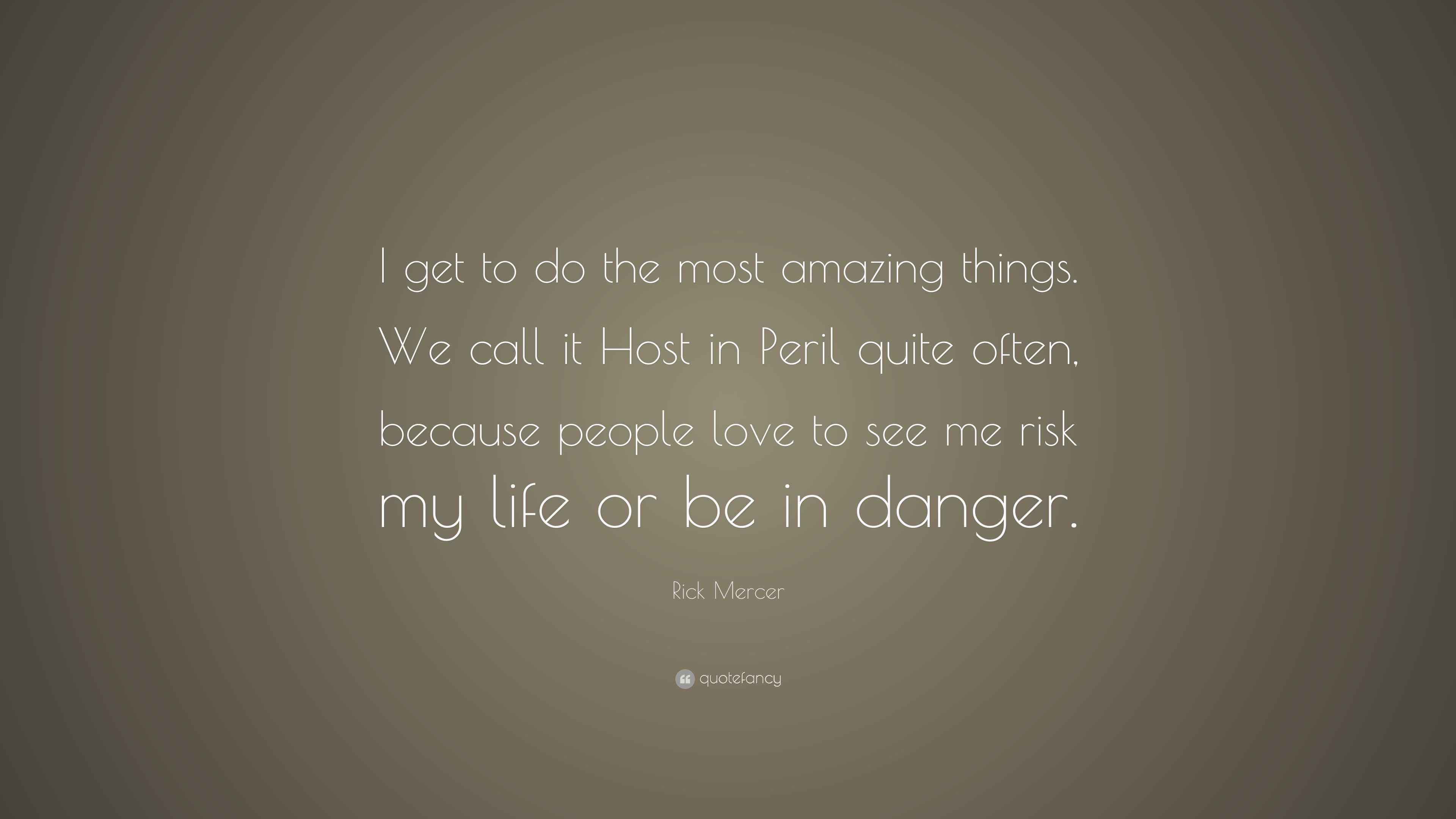 Rick Mercer Quote: “I get to do the most amazing things. We call it ...