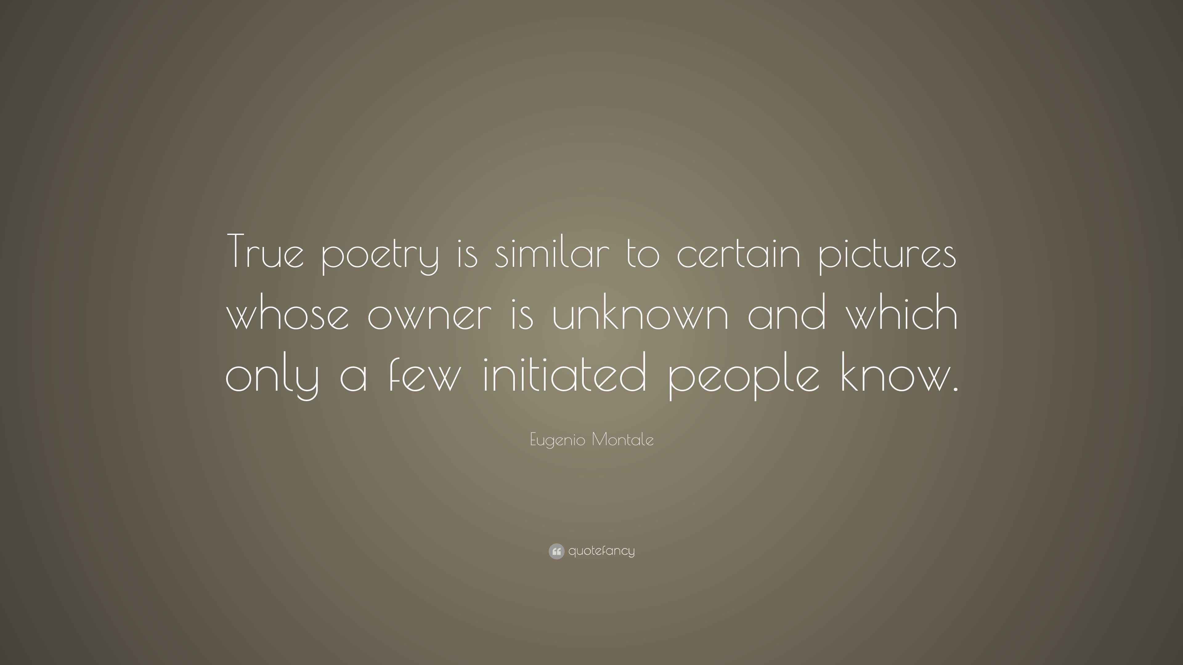 Eugenio Montale Quote: “True poetry is similar to certain pictures ...