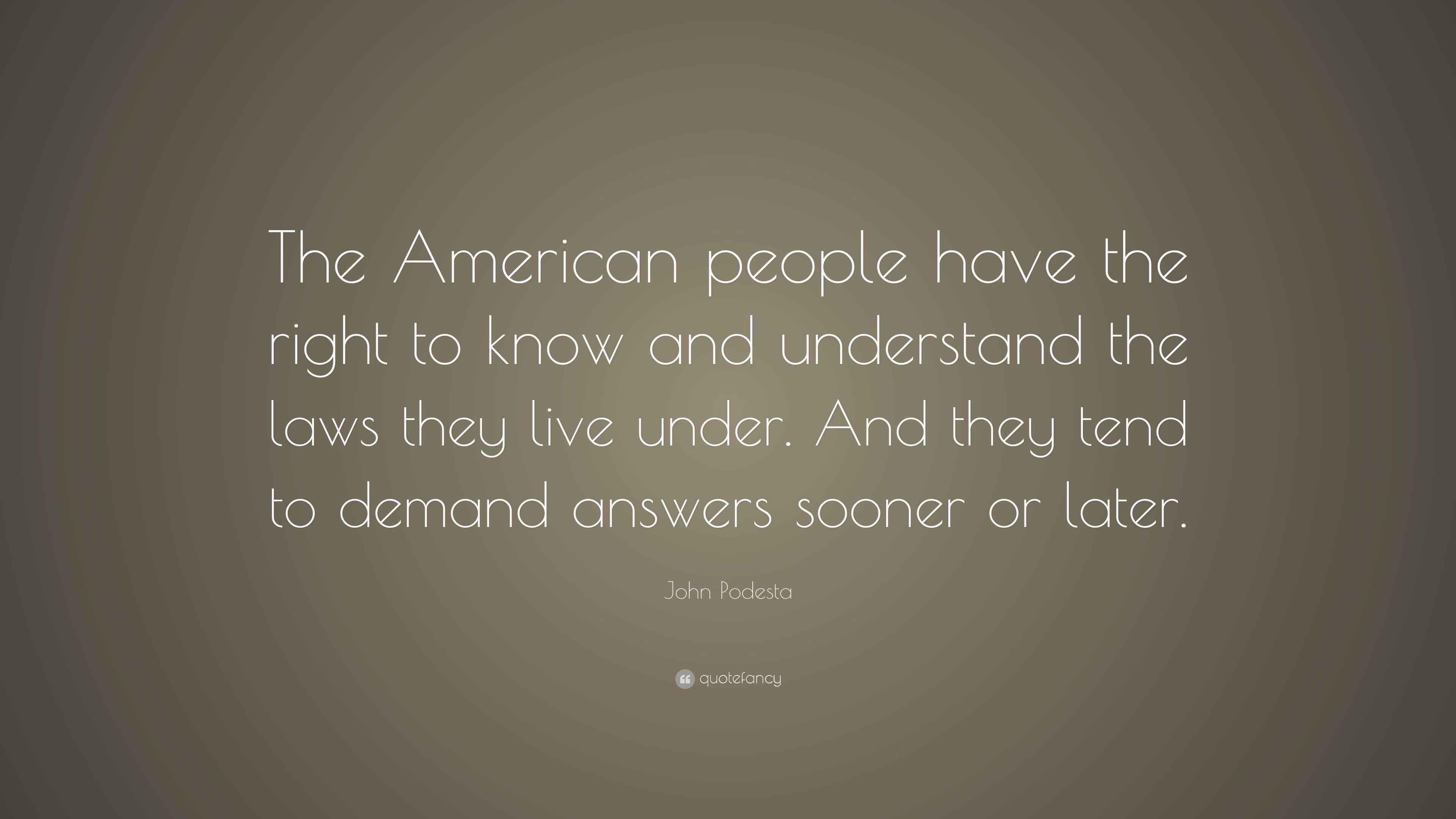 John Podesta Quote: “The American people have the right to know and ...
