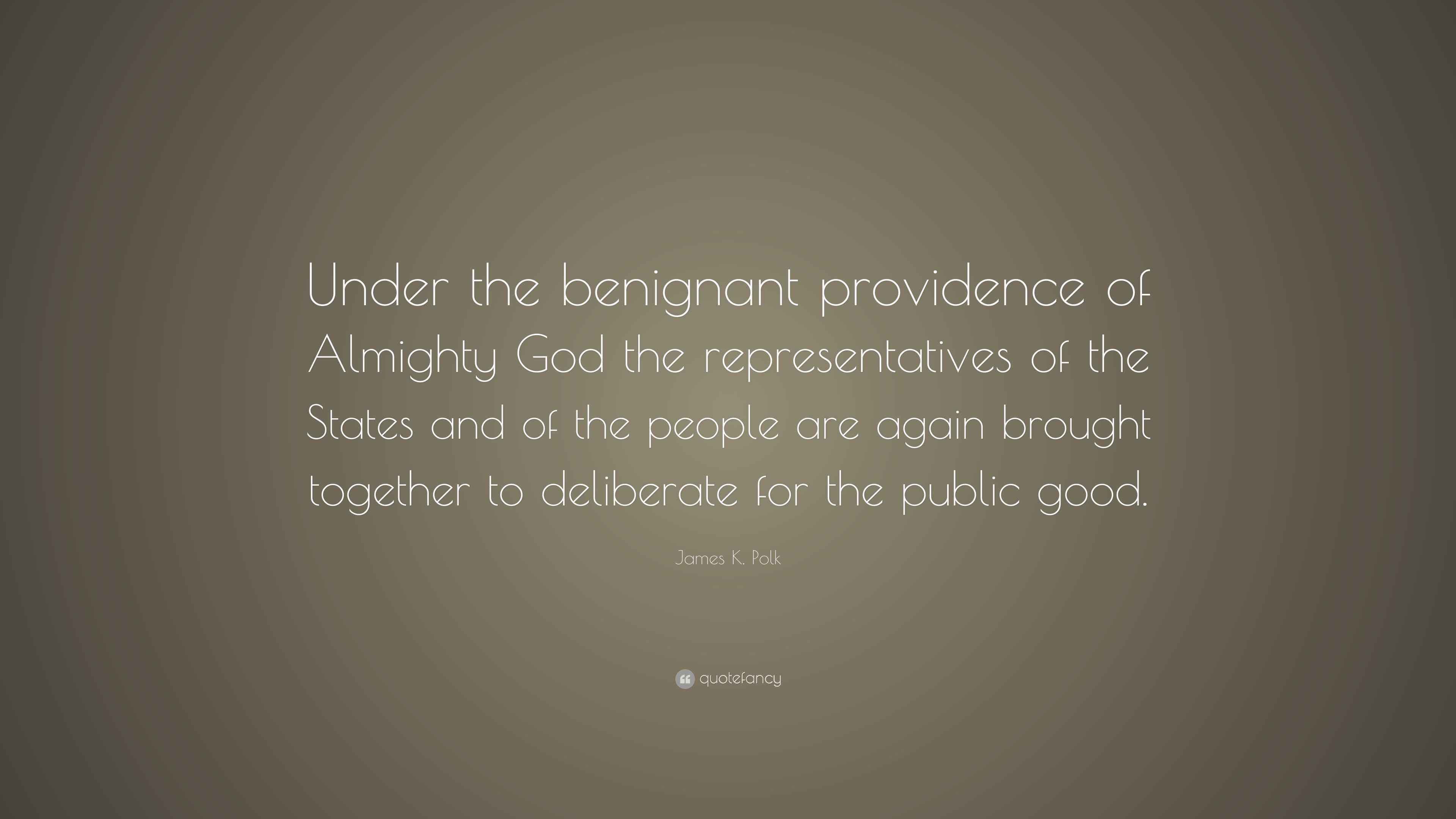 James K. Polk Quote: “Under the benignant providence of Almighty God ...