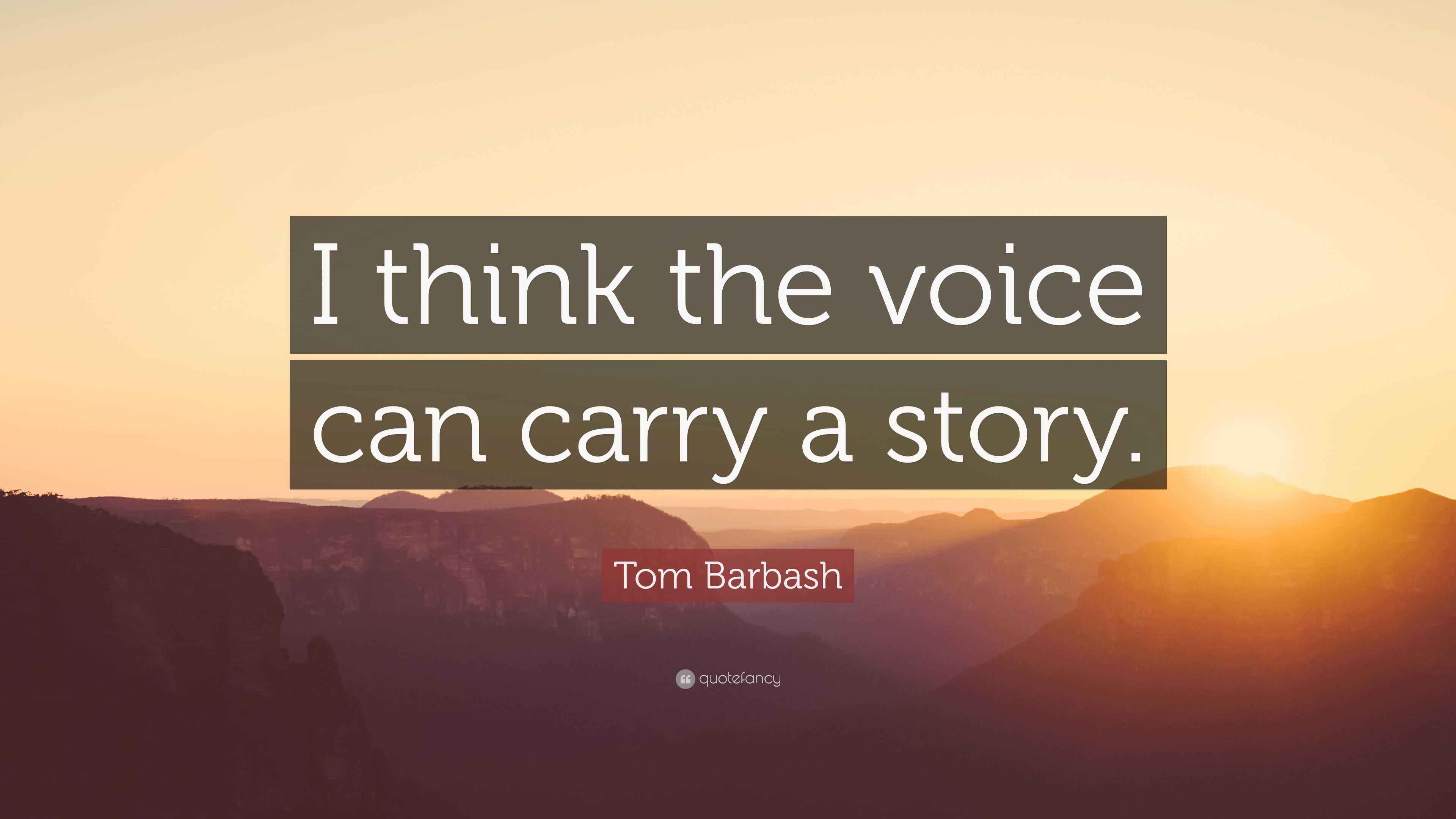 Tom Barbash Quote: “I think the voice can carry a story.”