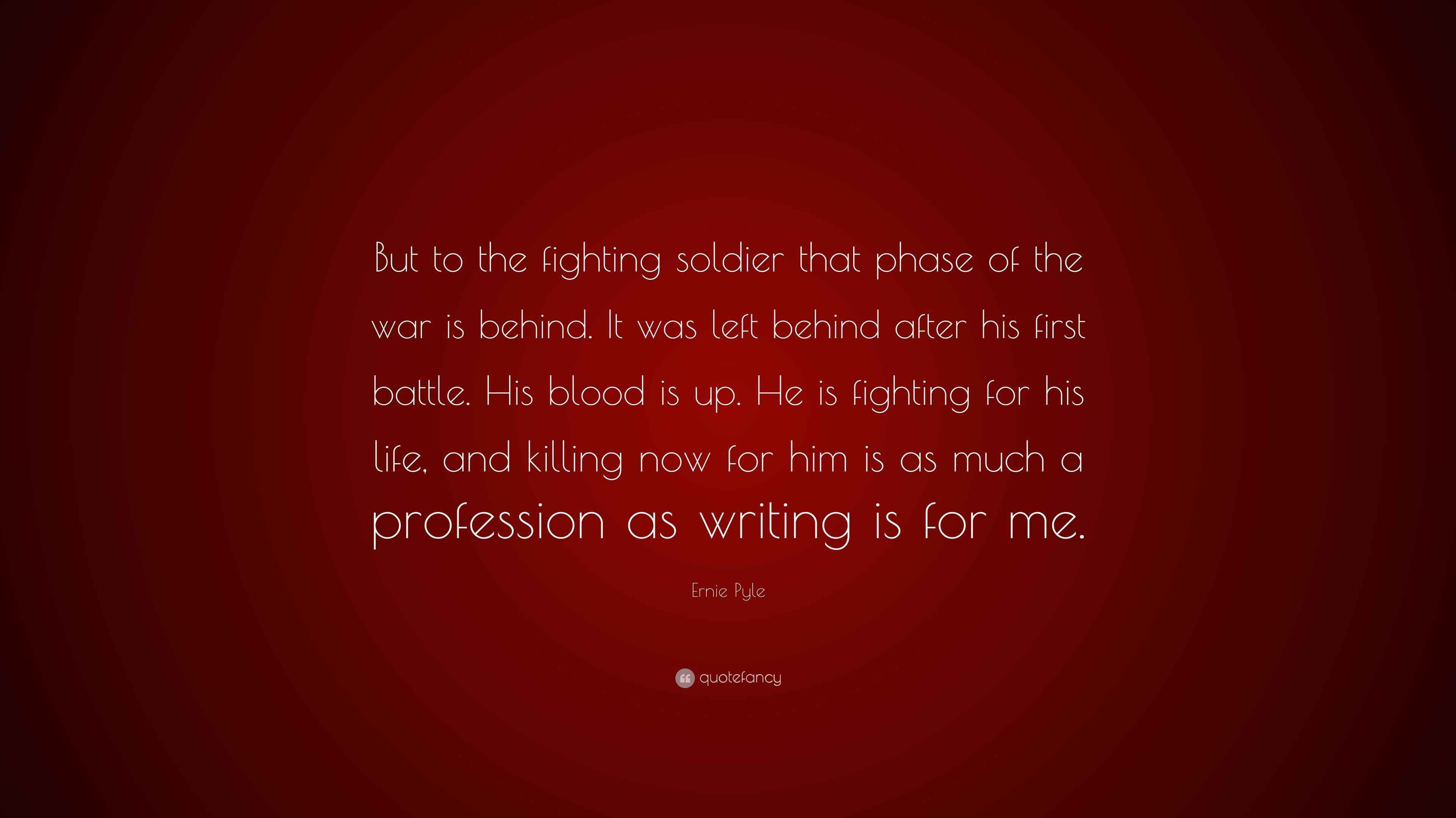 Ernie Pyle Quote: “But to the fighting soldier that phase of the war is ...