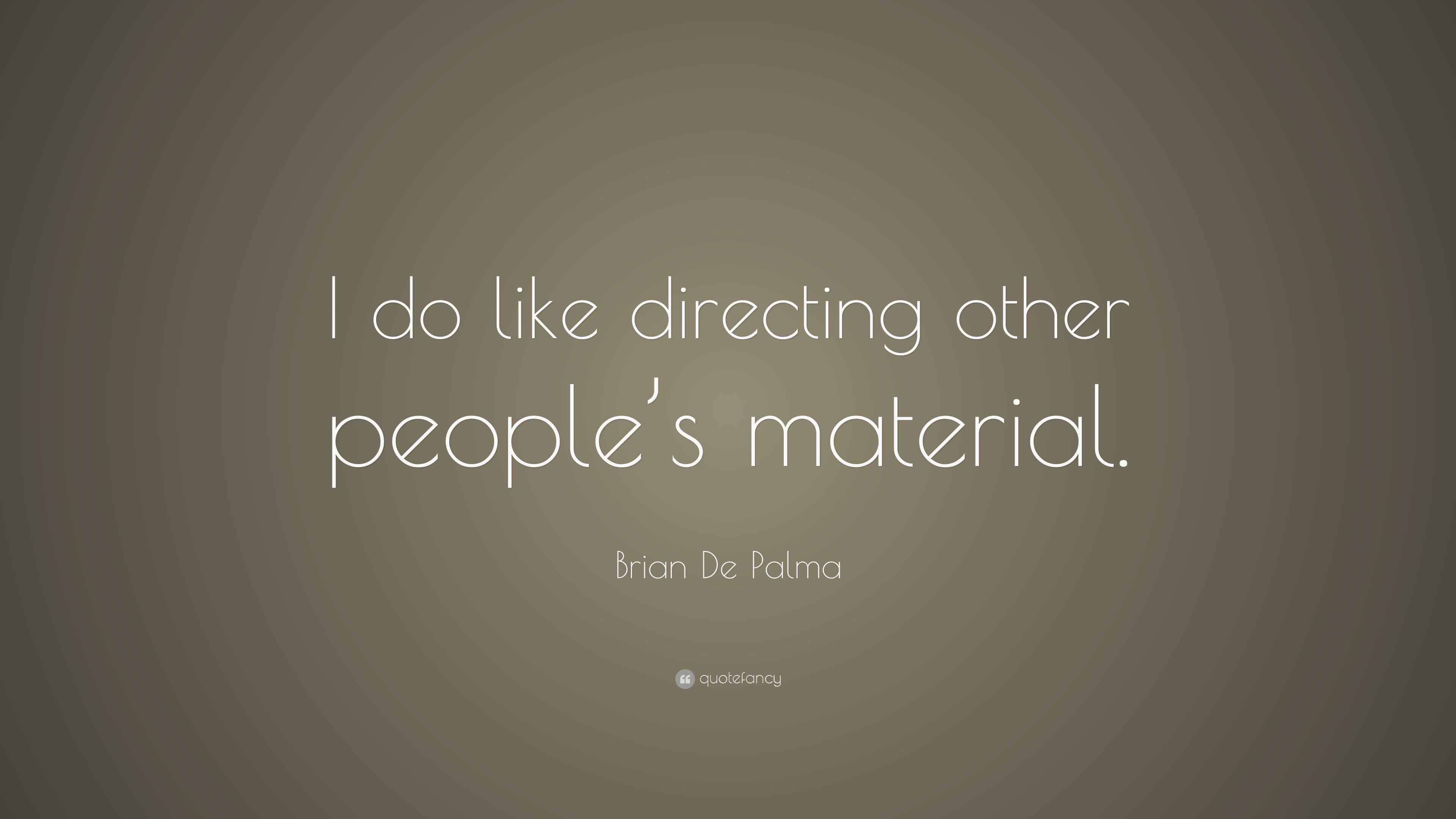 Brian De Palma Quote: “I do like directing other people’s material.”