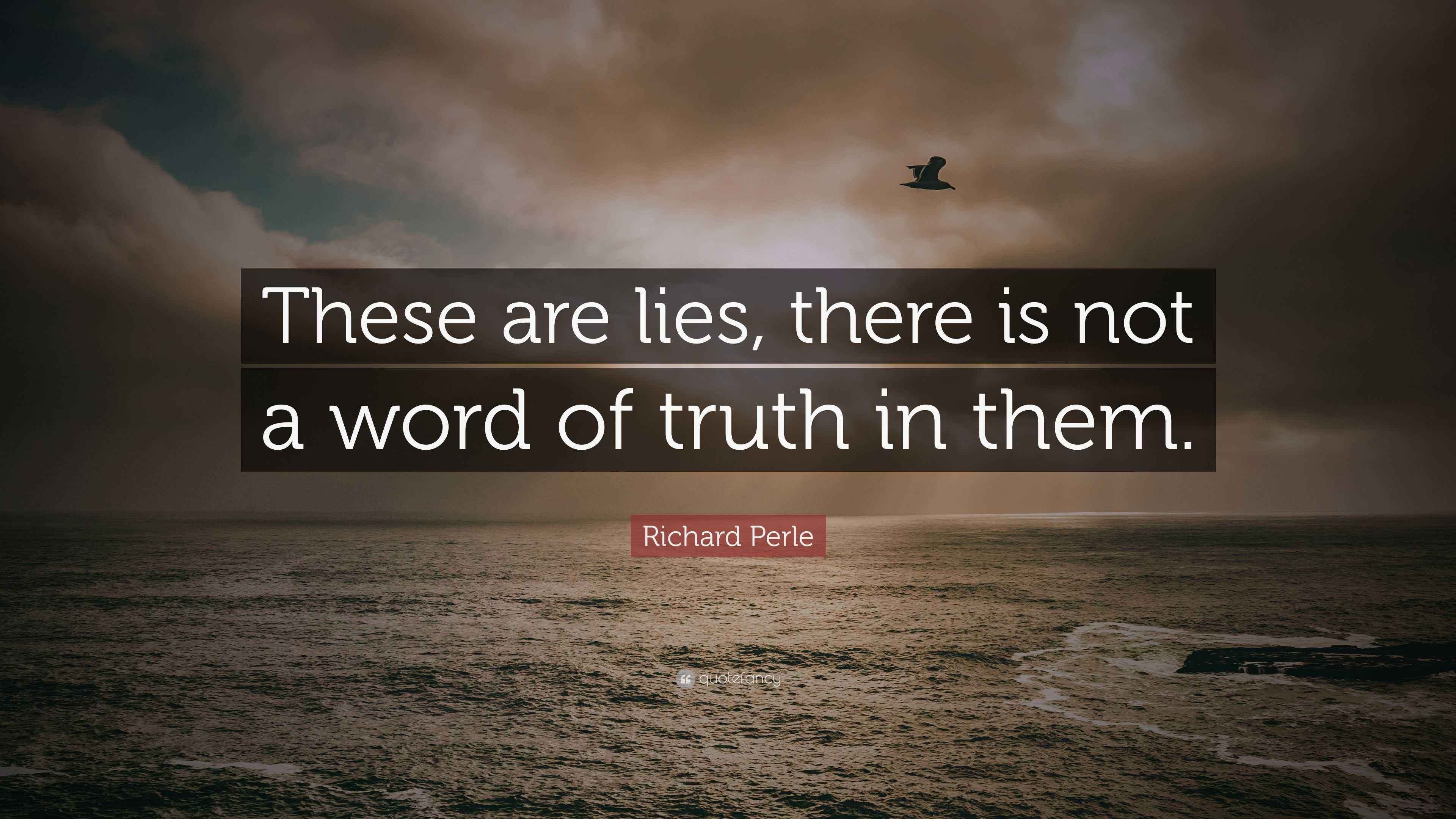 Richard Perle Quote: “These are lies, there is not a word of truth in ...