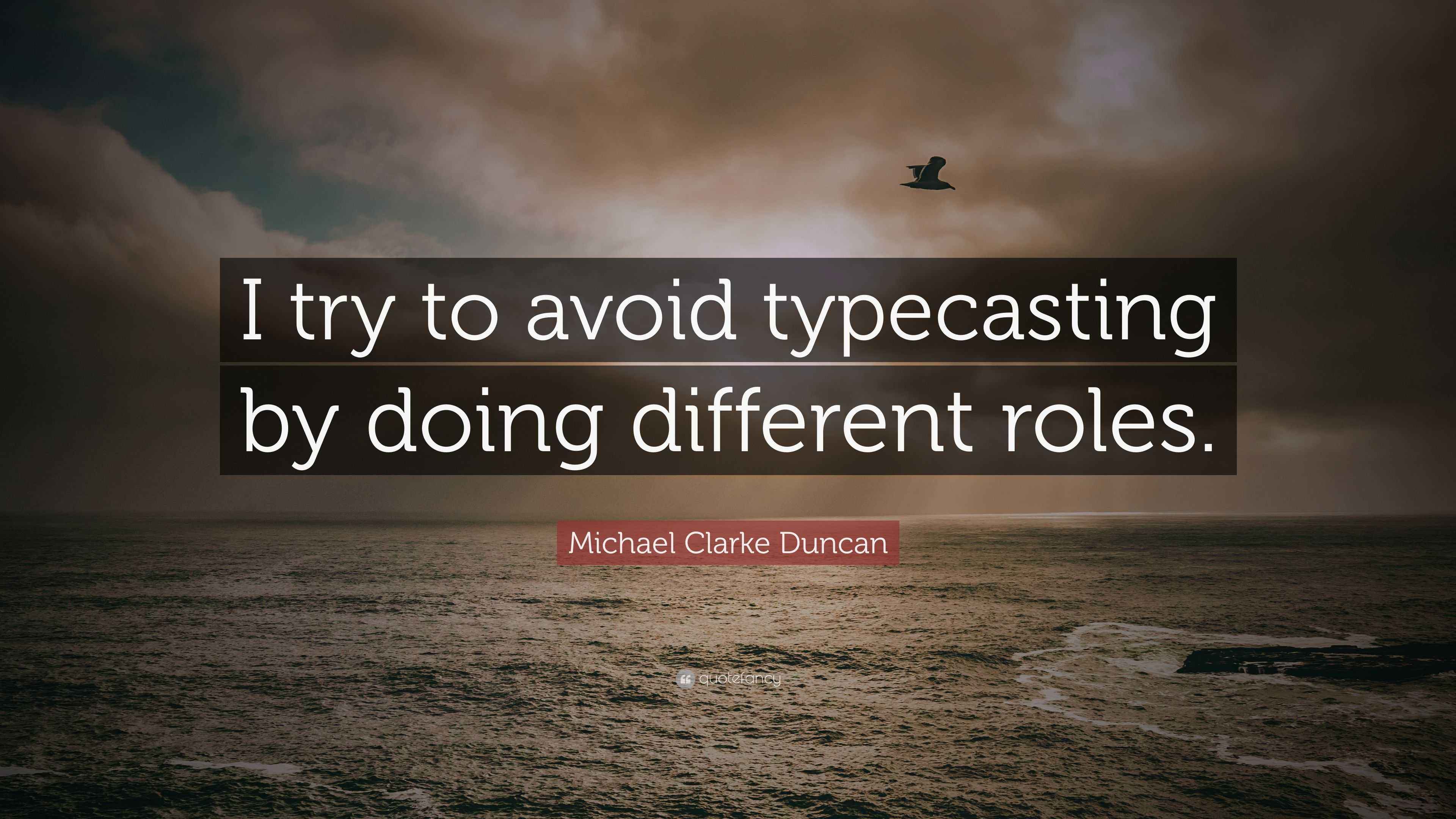Michael Clarke Duncan Quote: “I try to avoid typecasting by doing ...