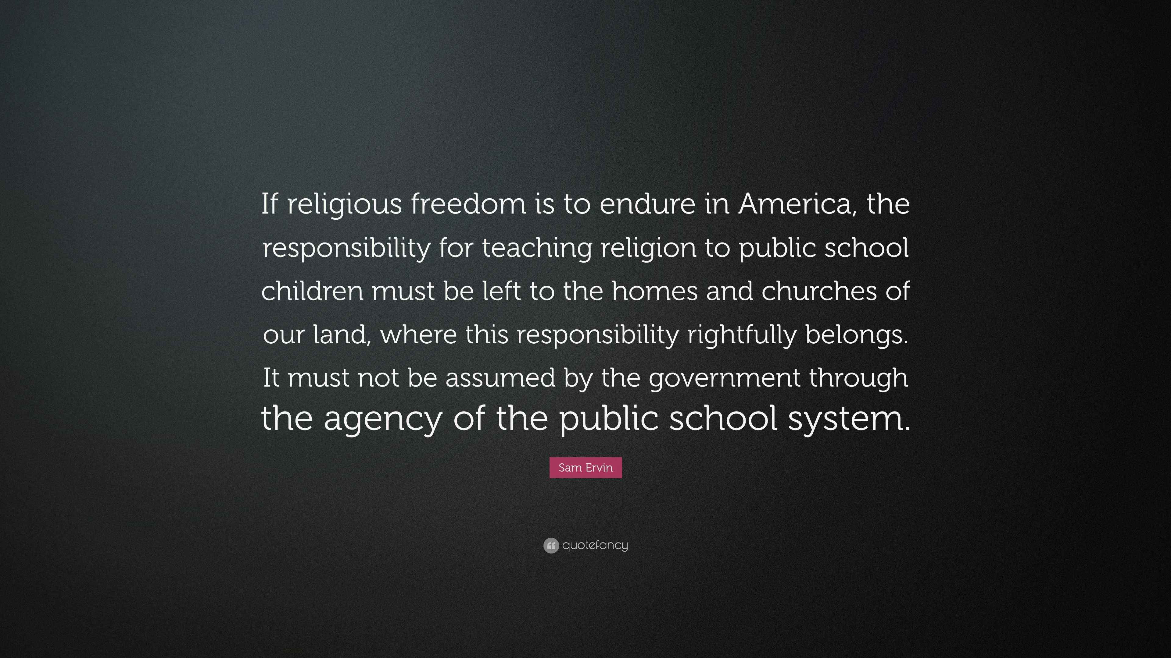 Sam Ervin Quote: “If religious freedom is to endure in America, the ...