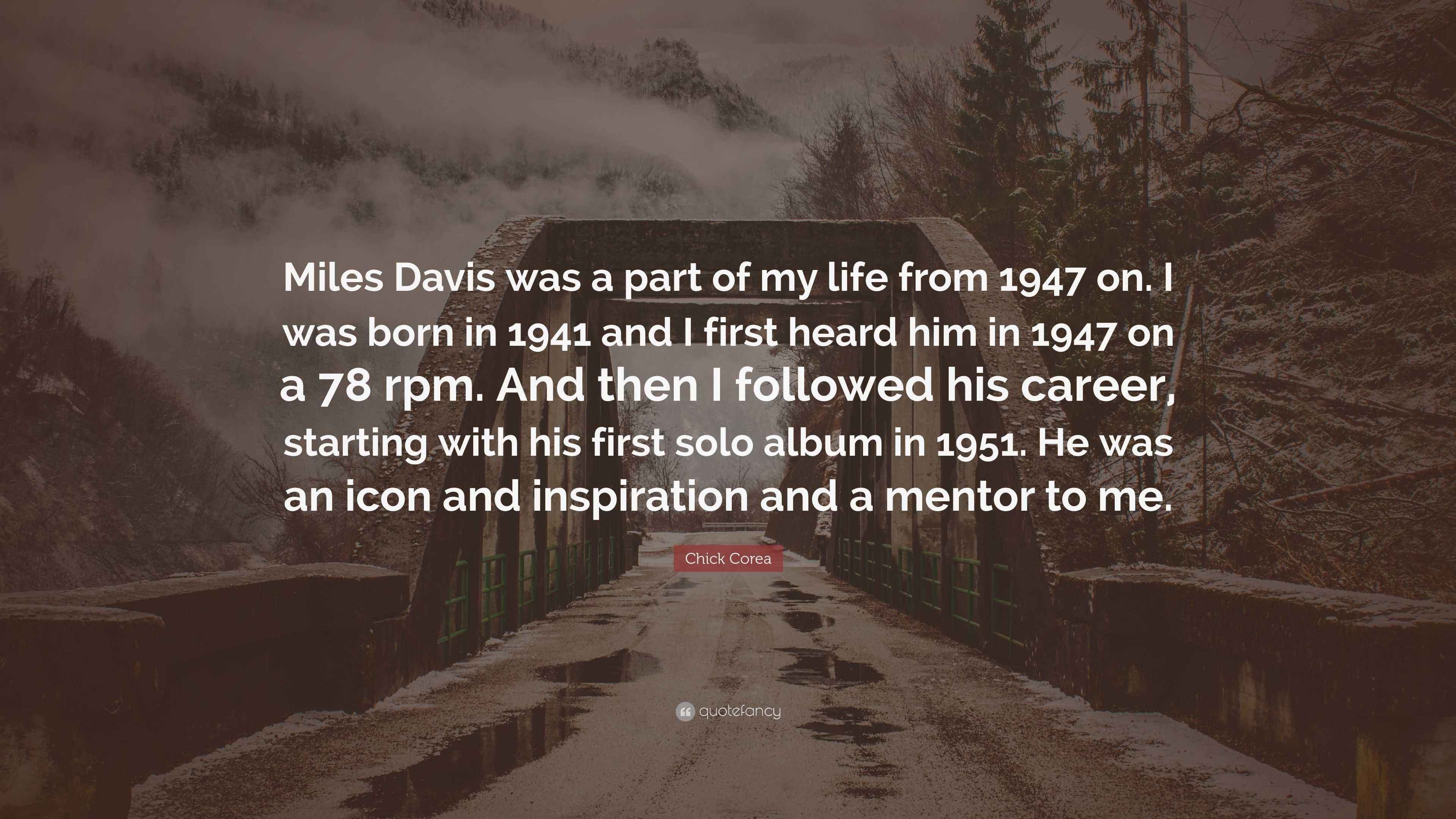 Chick Corea Quote: “Miles Davis was a part of my life from 1947 on. I ...