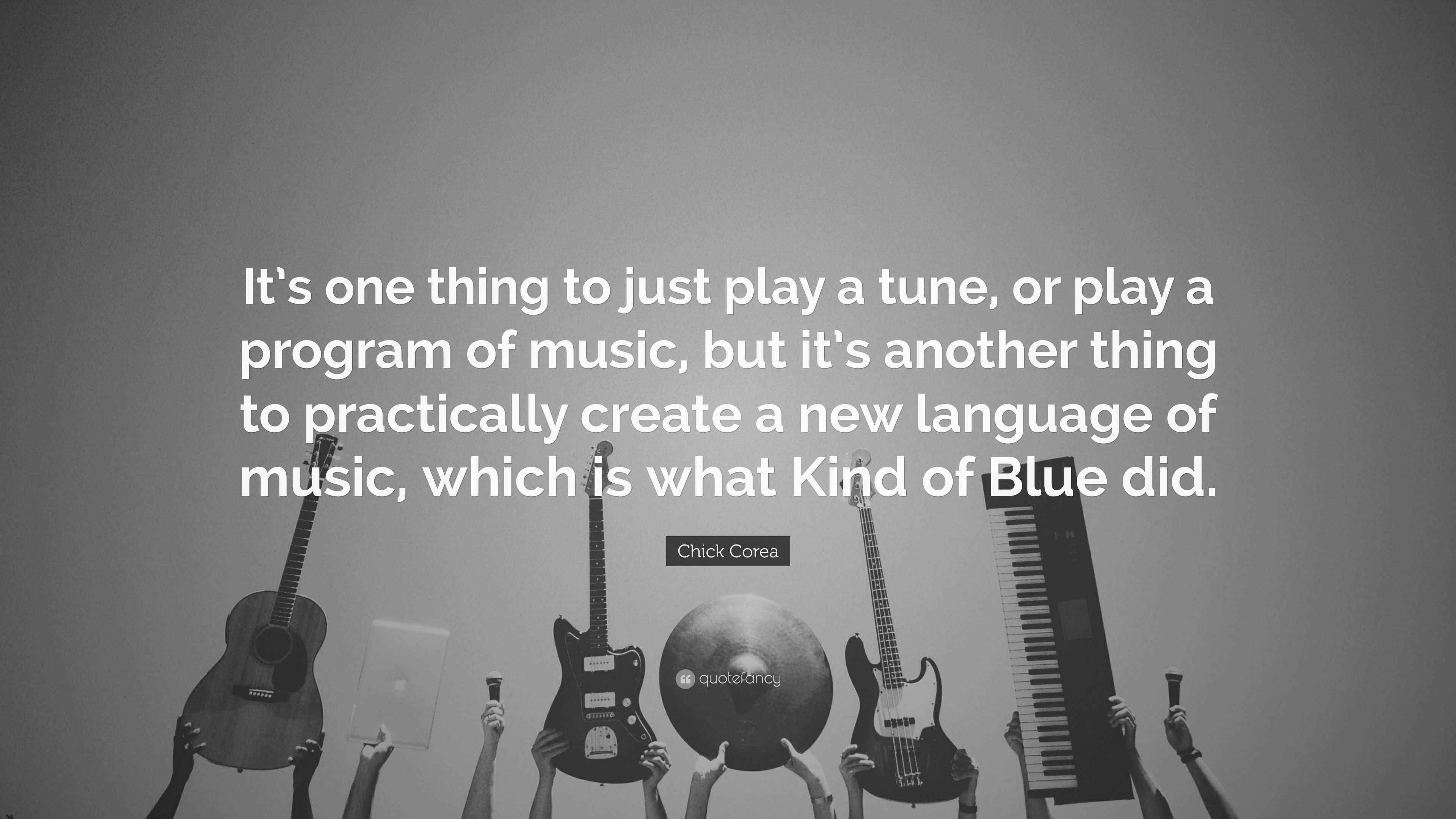 Chick Corea Quote: “It’s one thing to just play a tune, or play a ...