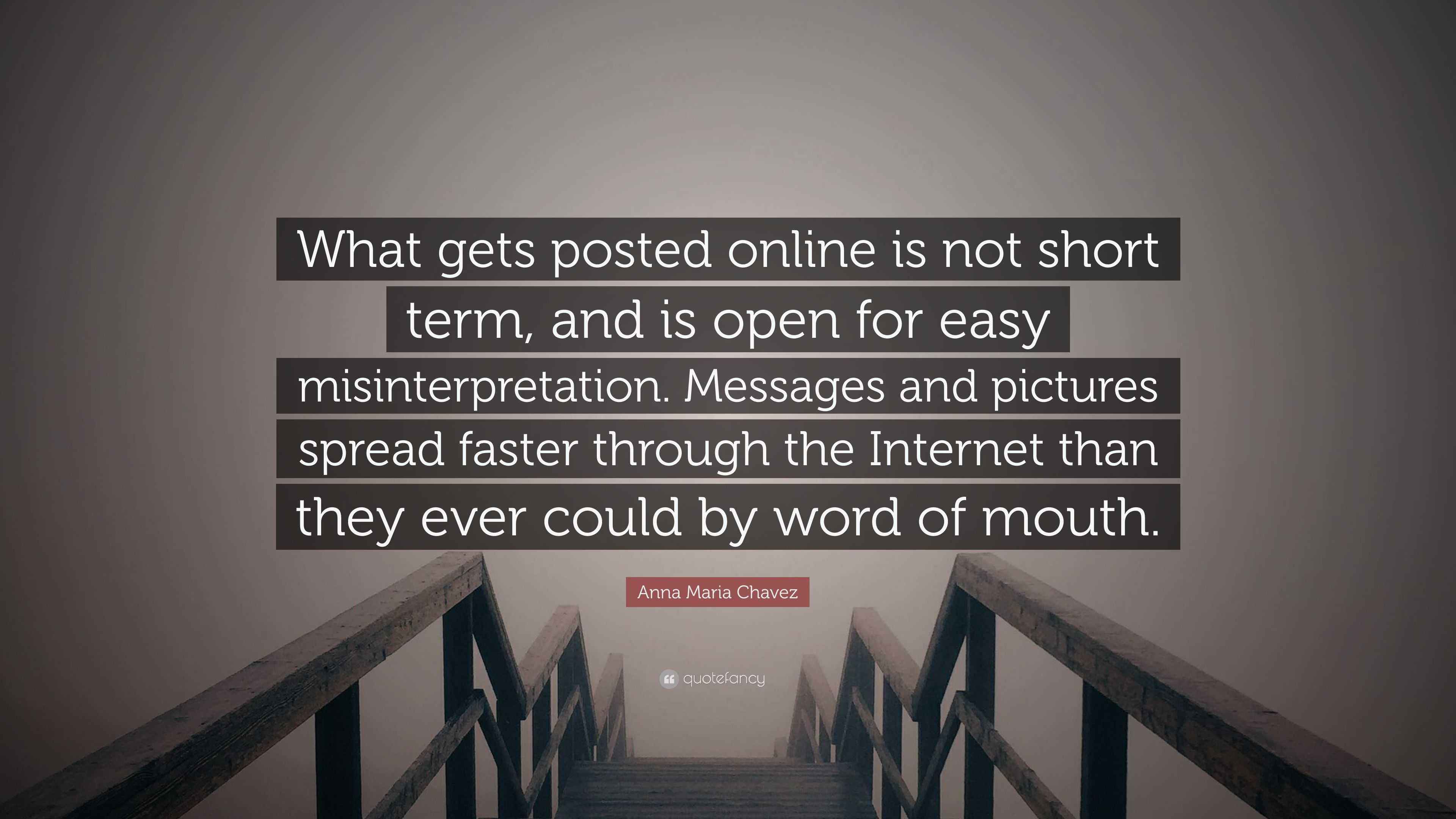 Anna Maria Chavez Quote: “What gets posted online is not short term ...