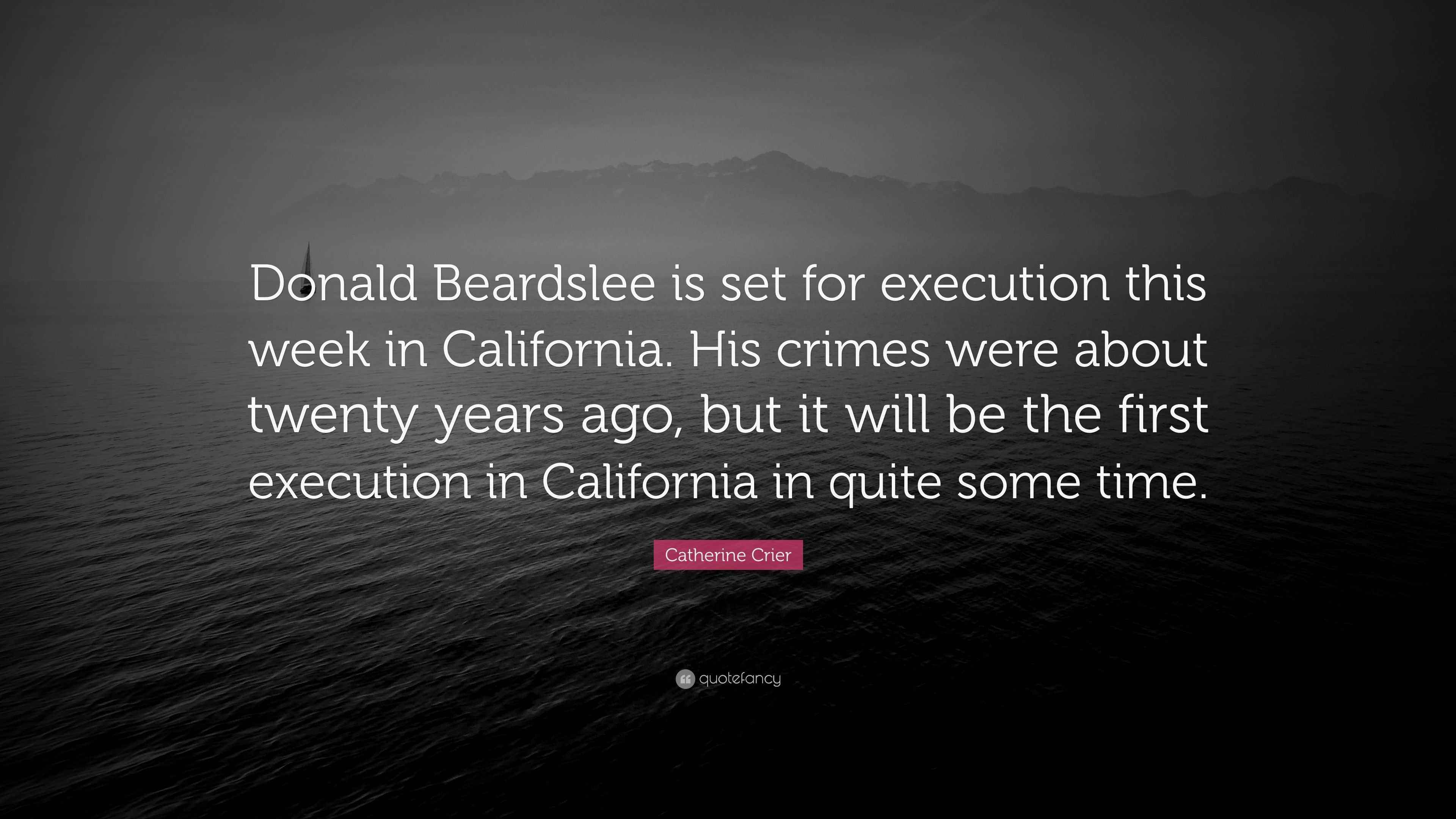 Catherine Crier Quote: “Donald Beardslee is set for execution this week ...