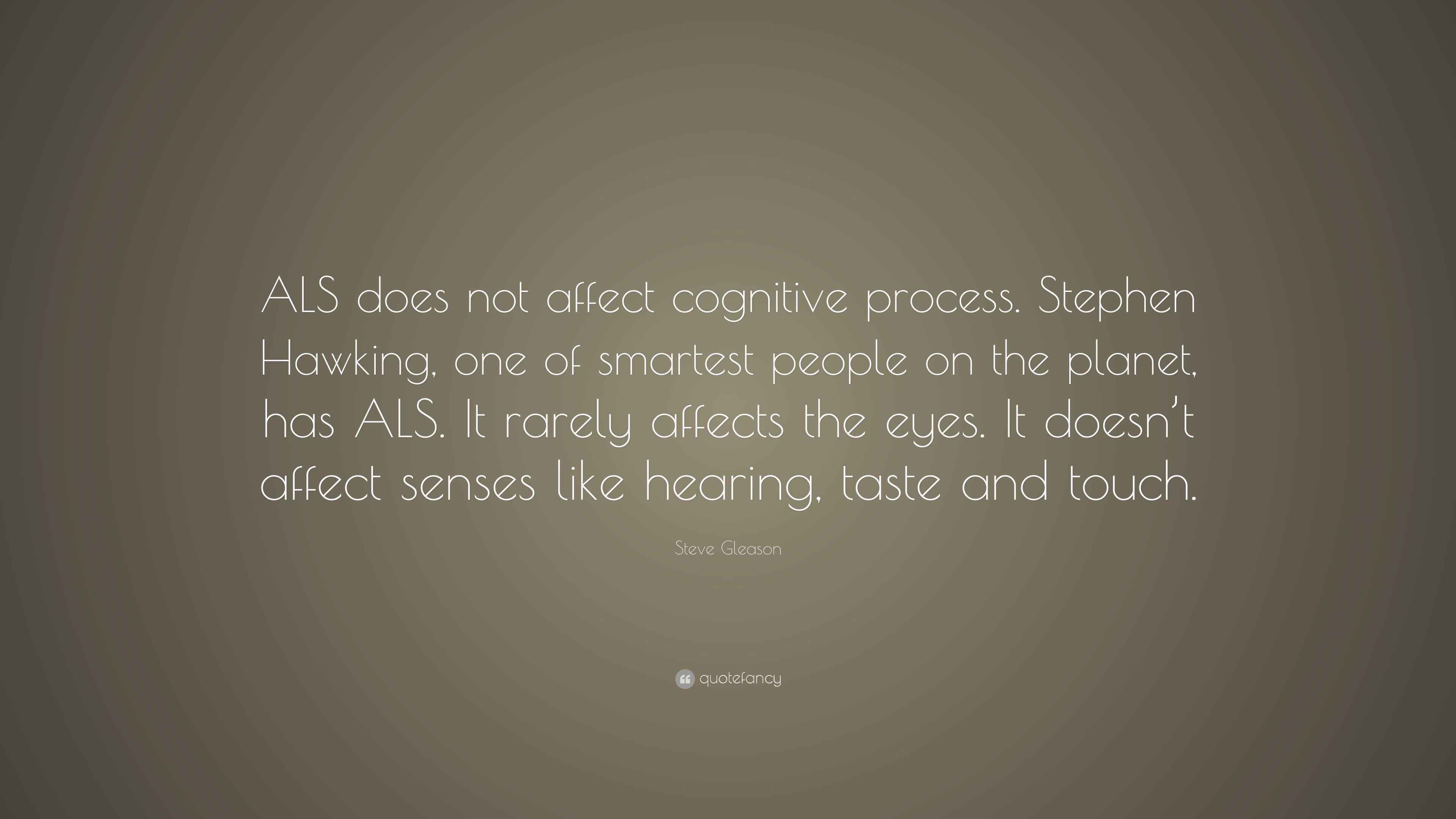 Steve Gleason Quote: “ALS does not affect cognitive process. Stephen ...