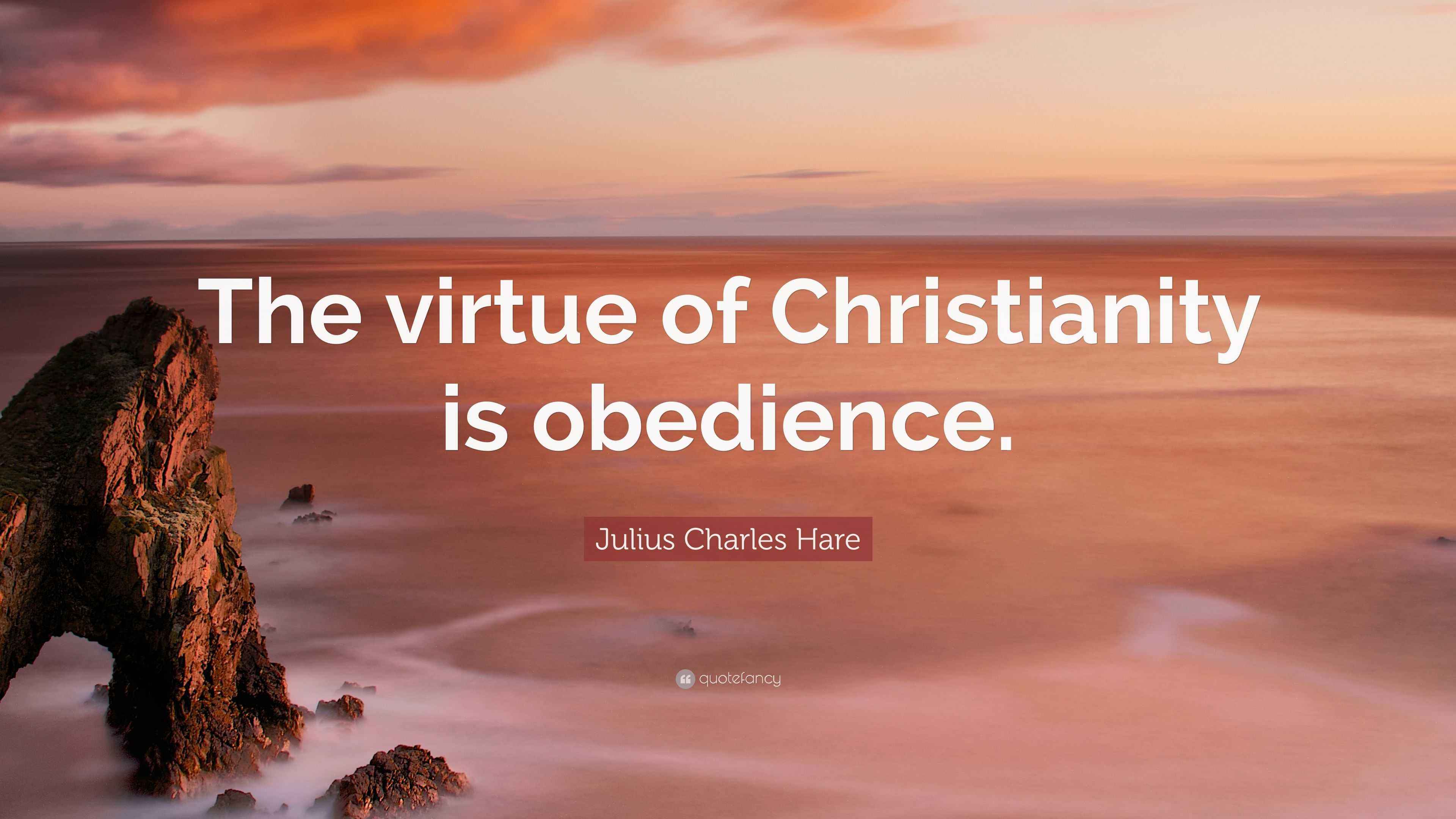 Julius Charles Hare Quote: “The virtue of Christianity is obedience.”