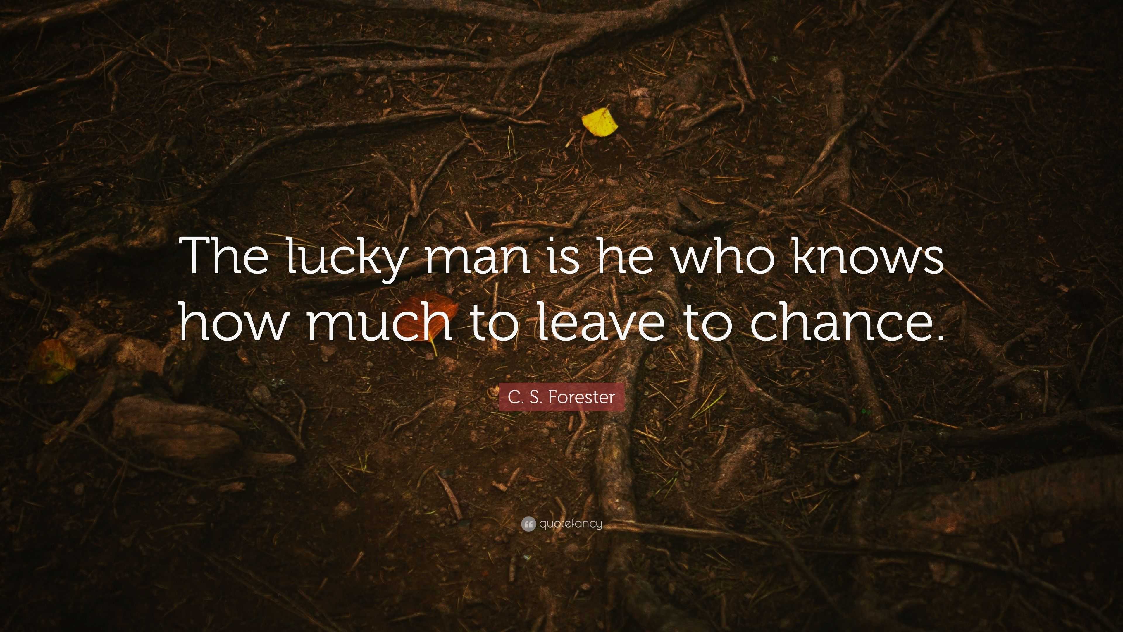 C. S. Forester Quote: “The lucky man is he who knows how much to leave ...