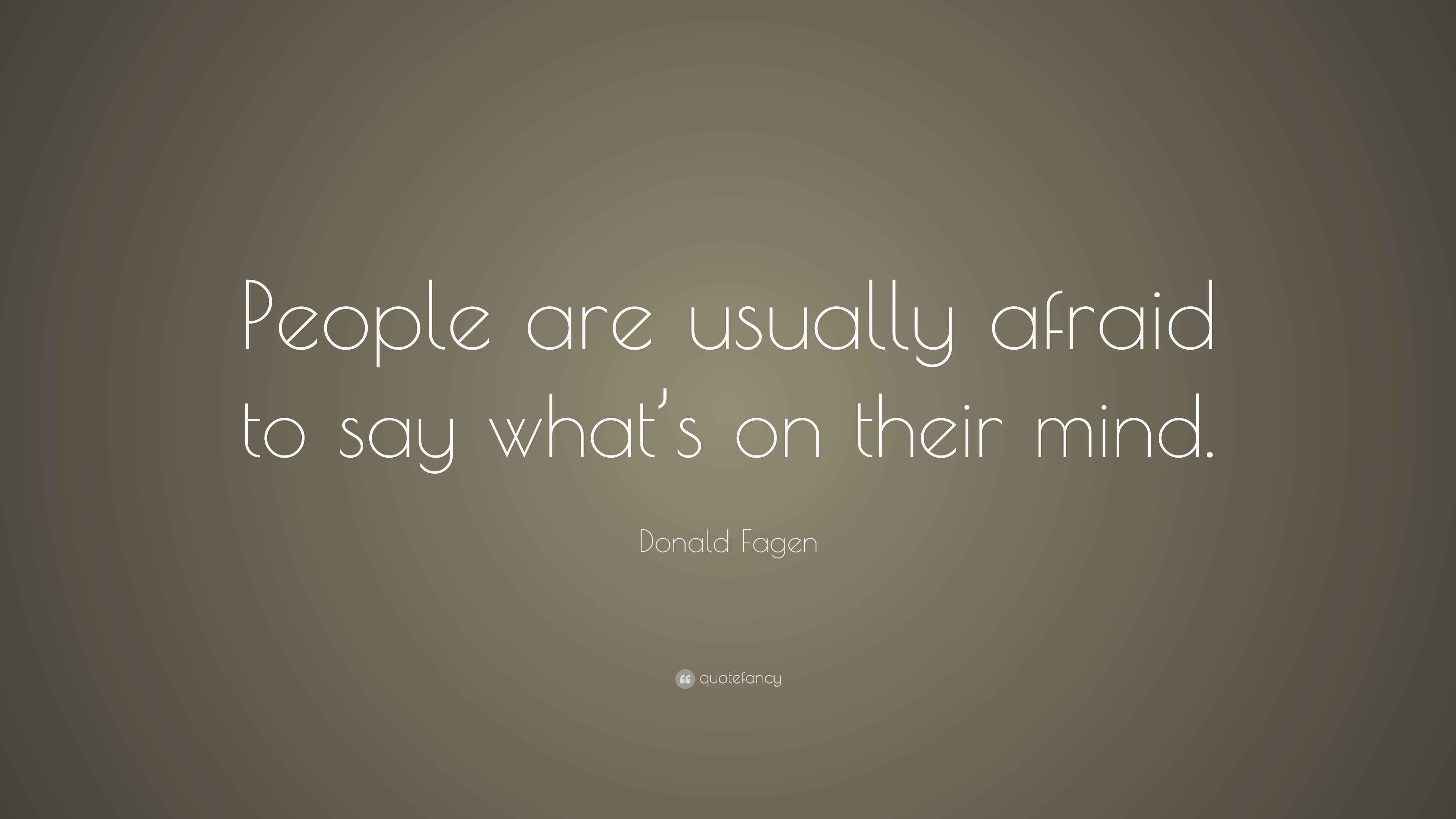 Donald Fagen Quote: “People are usually afraid to say what’s on their ...
