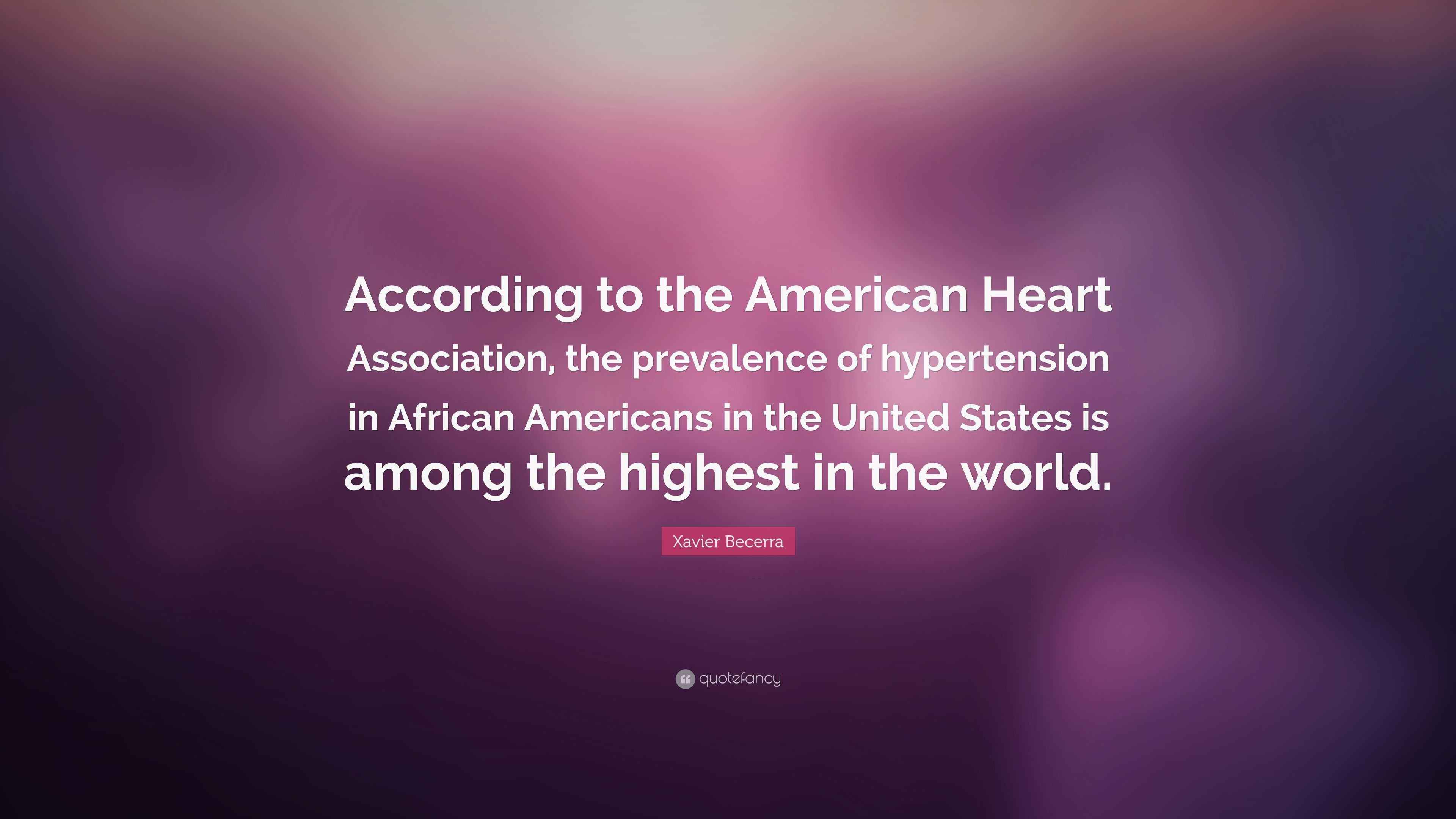 Xavier Becerra Quote: “According to the American Heart Association, the ...