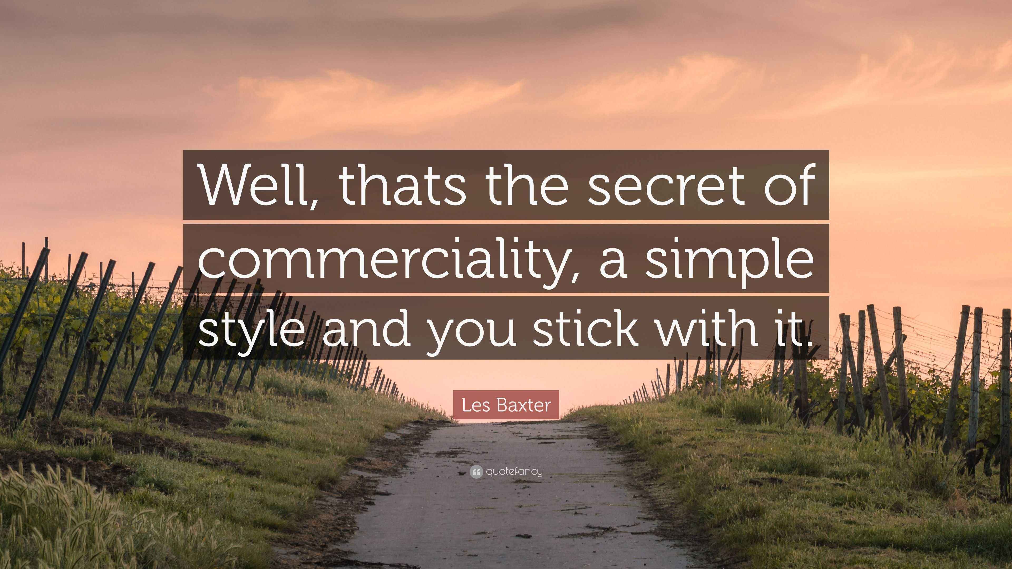 Les Baxter Quote: “Well, thats the secret of commerciality, a simple ...