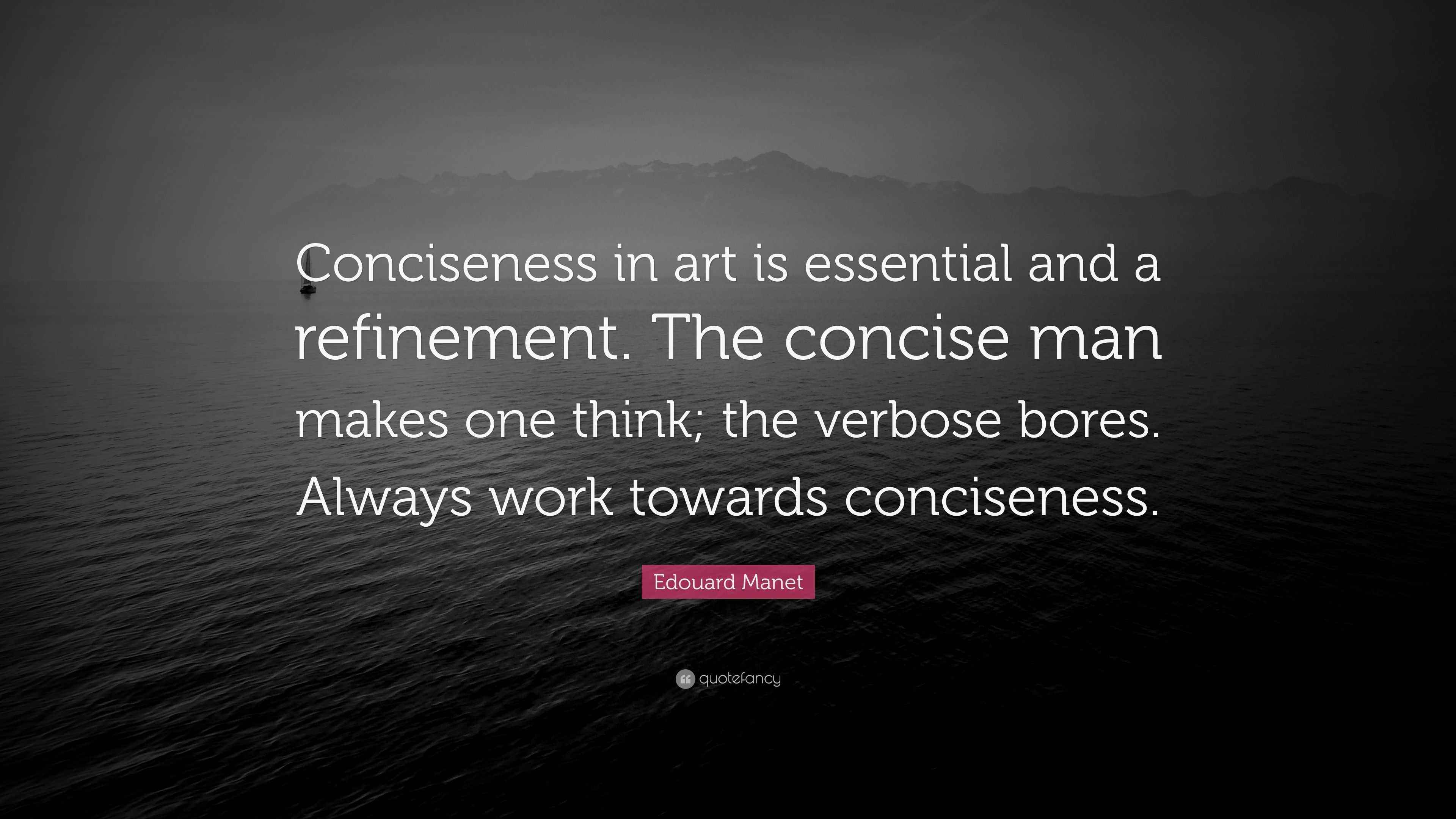 Edouard Manet Quote: “Conciseness in art is essential and a refinement ...