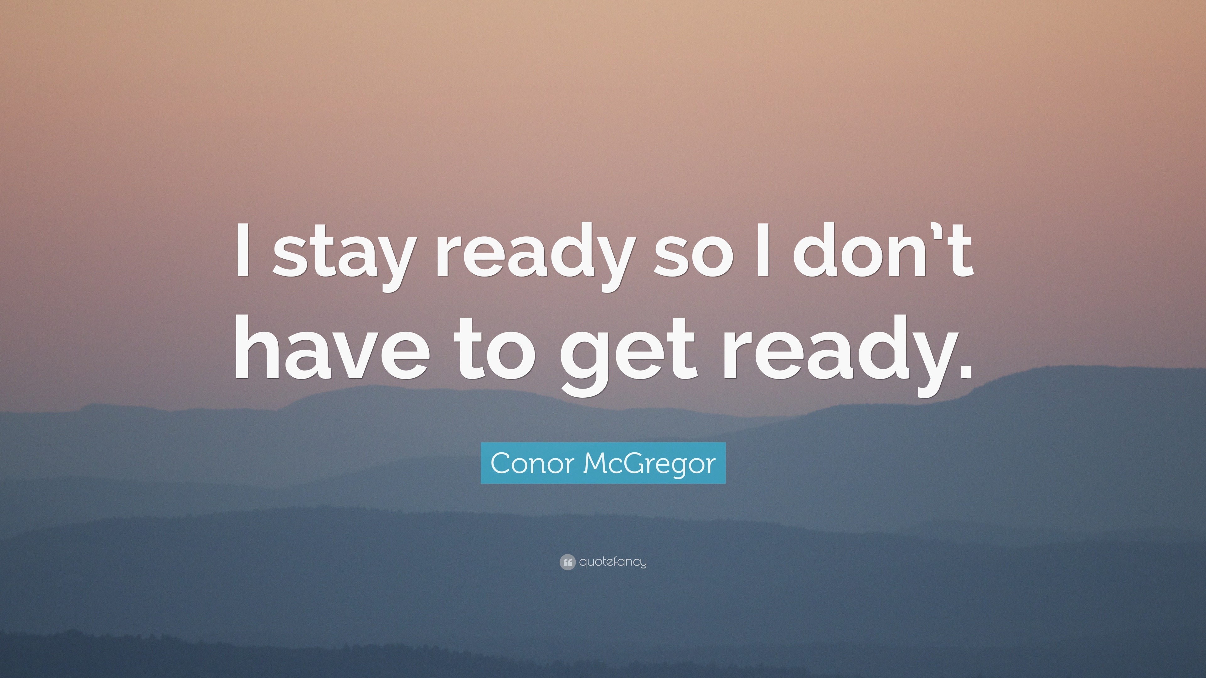 Conor McGregor Quote: “I stay ready so I don’t have to get ready.”