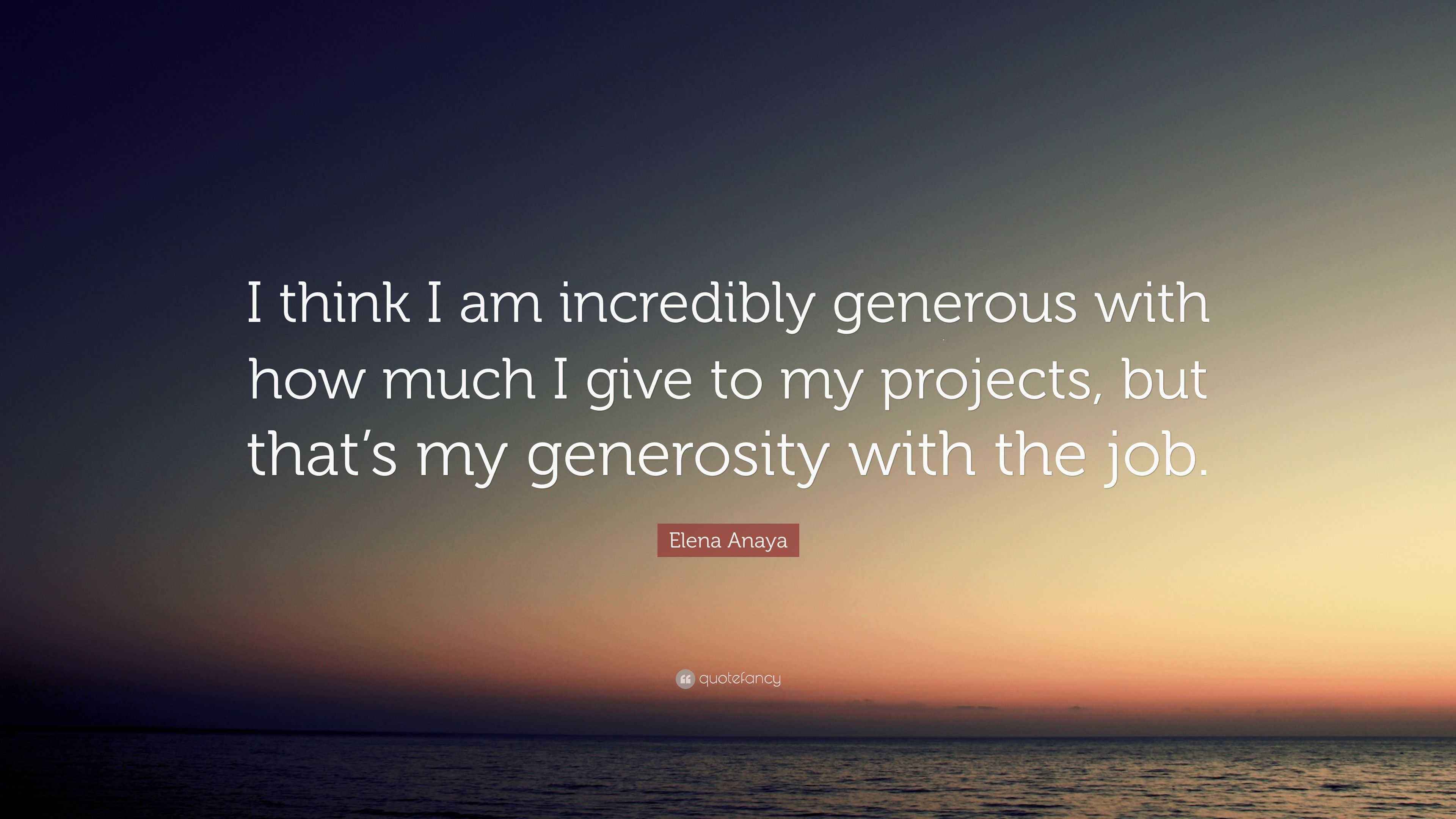 Elena Anaya Quote: “I think I am incredibly generous with how much I ...
