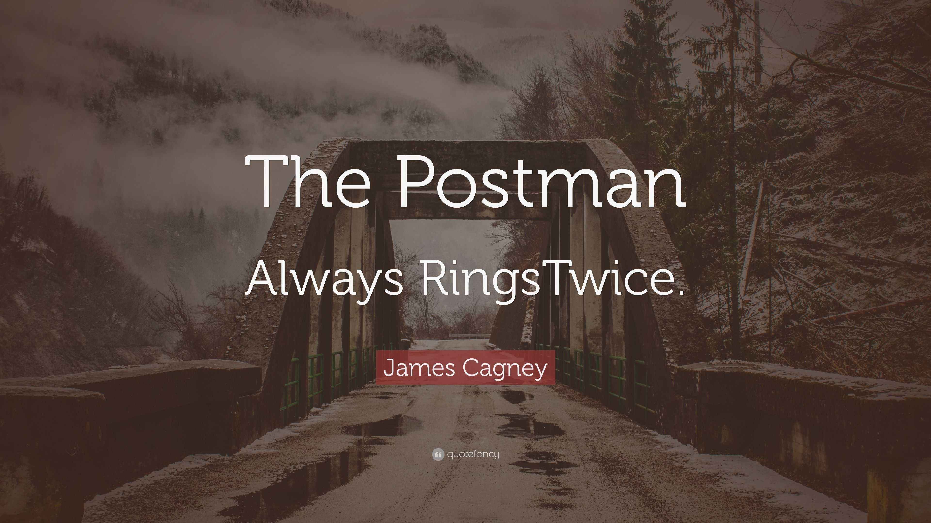 James Cagney Quote: “The Postman Always RingsTwice.”