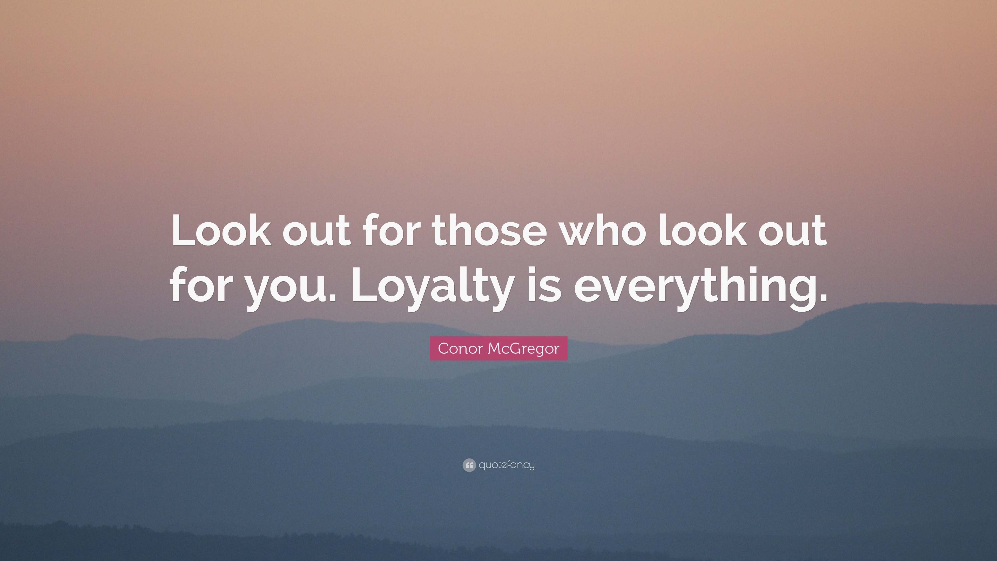 Conor McGregor Quote: “Look out for those who look out for you. Loyalty ...