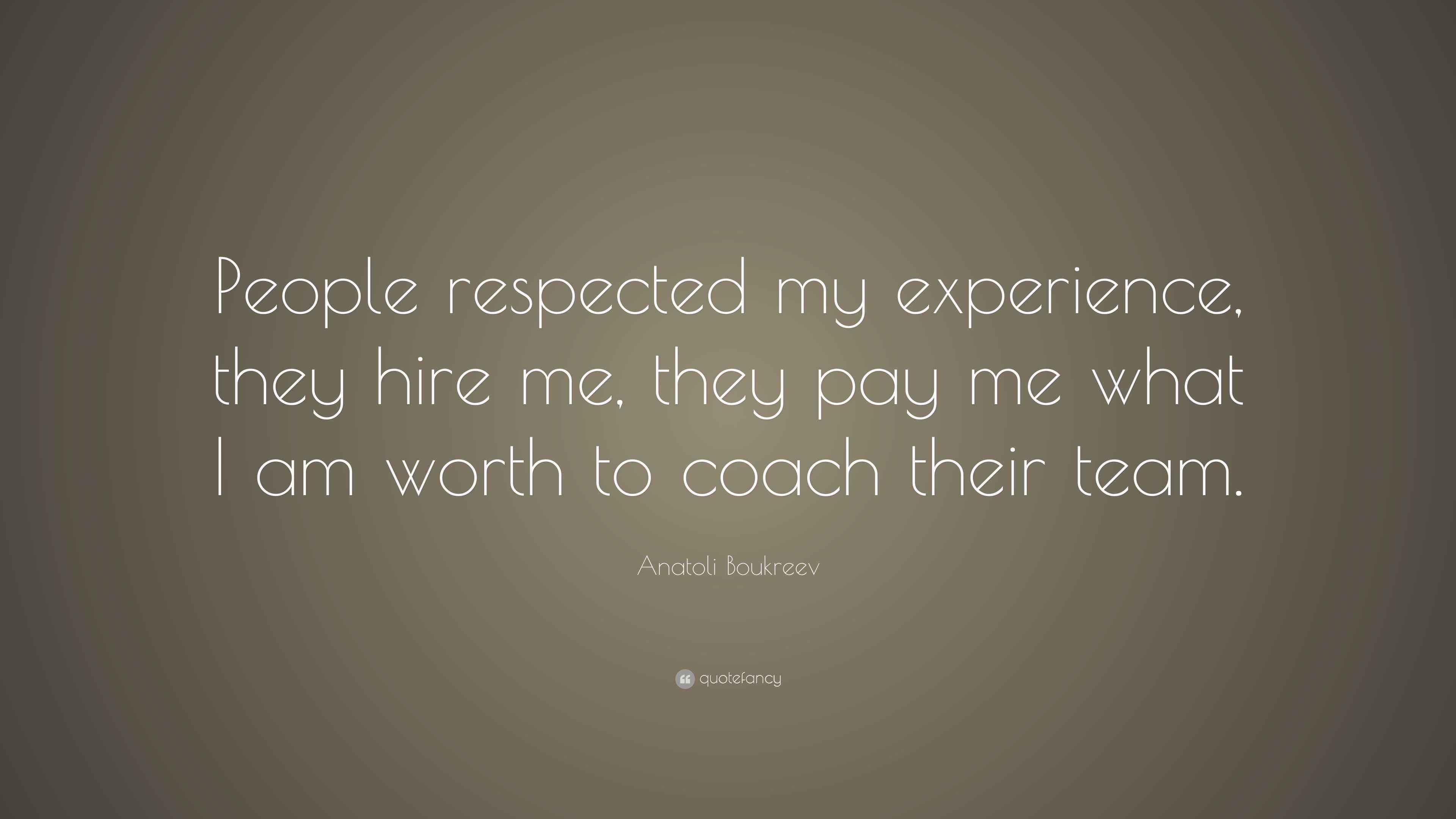 Anatoli Boukreev Quote: “People respected my experience, they hire me ...