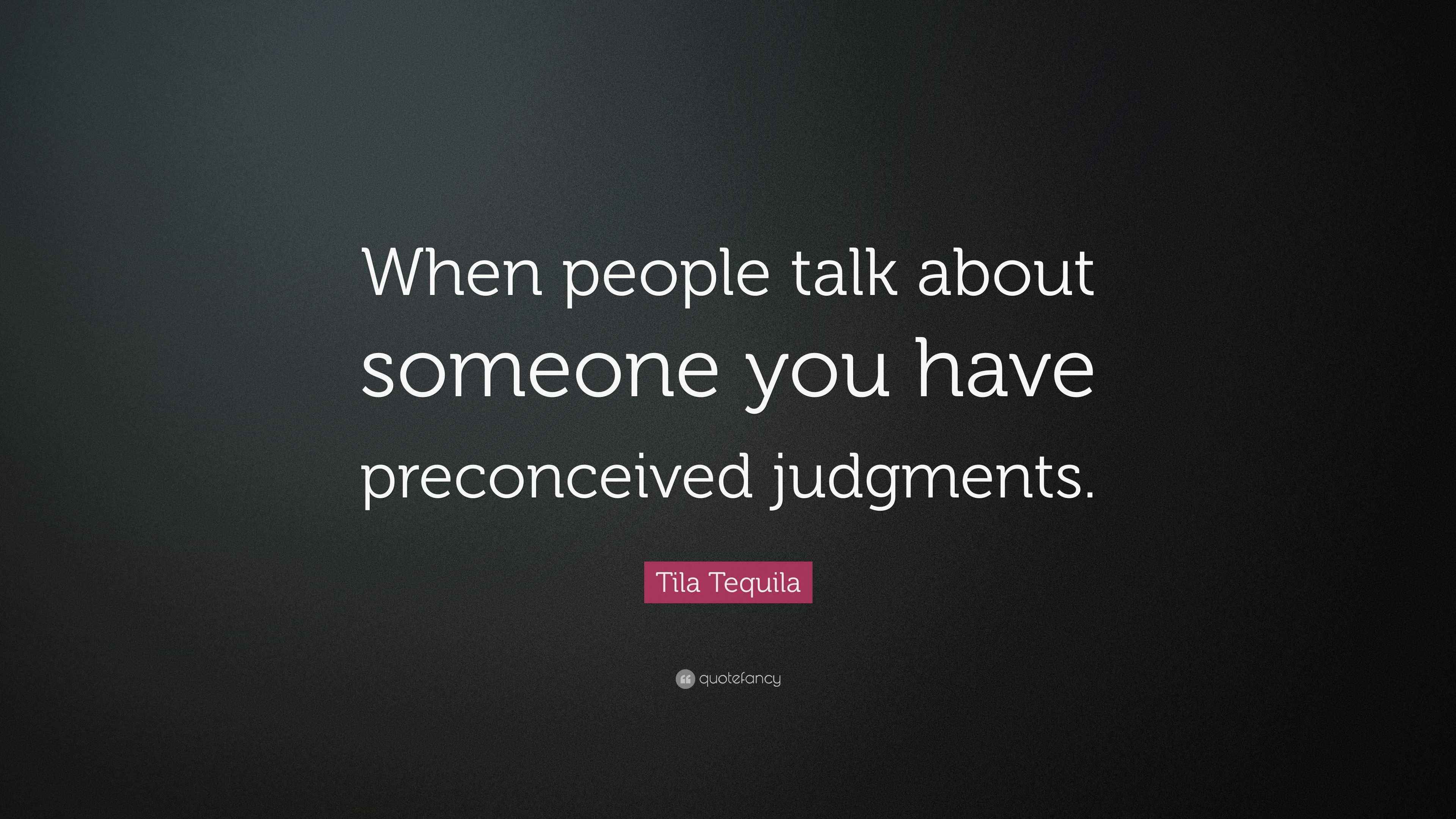 Tila Tequila Quote: “When people talk about someone you have ...