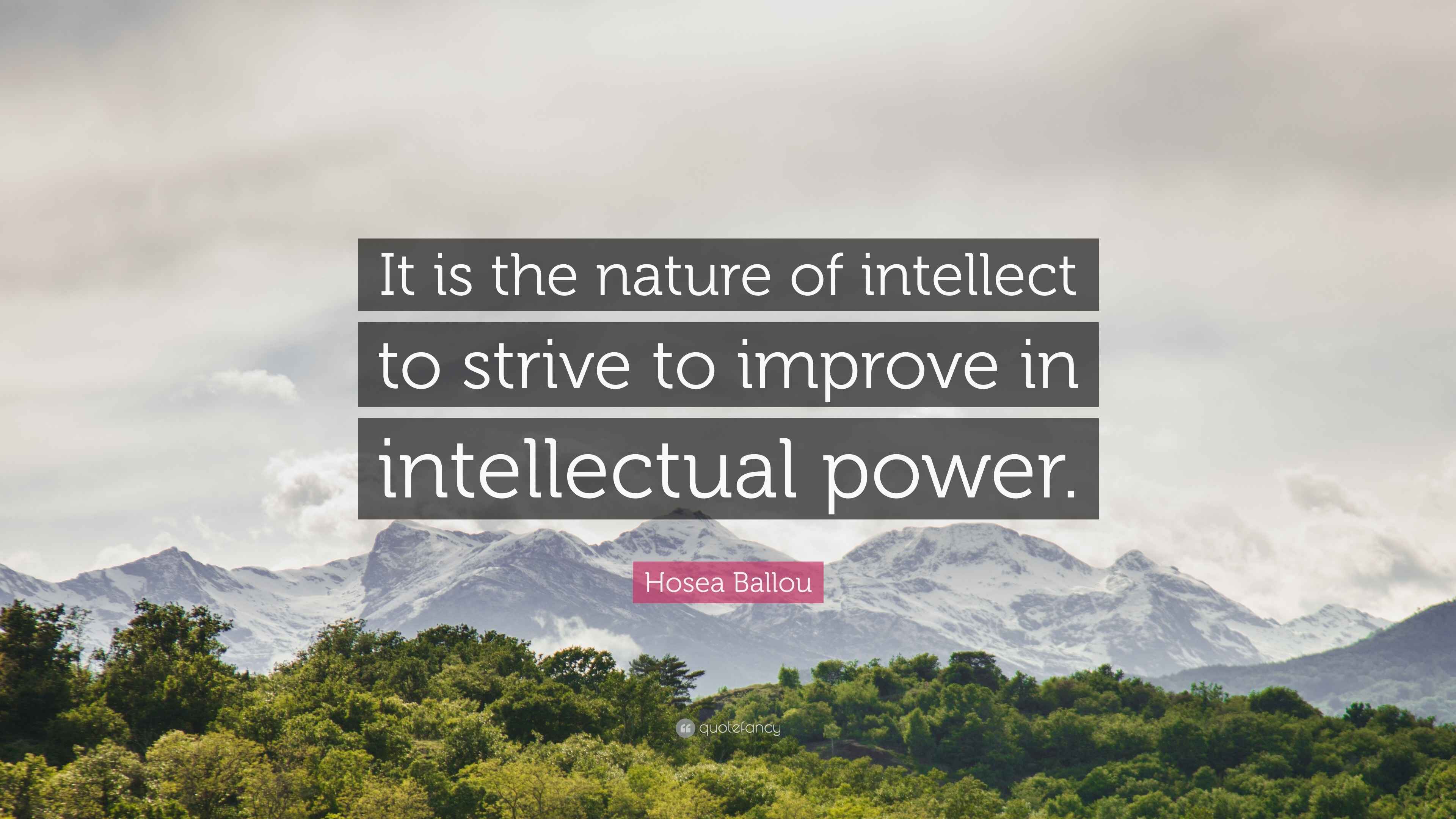 Hosea Ballou Quote: “It is the nature of intellect to strive to improve ...